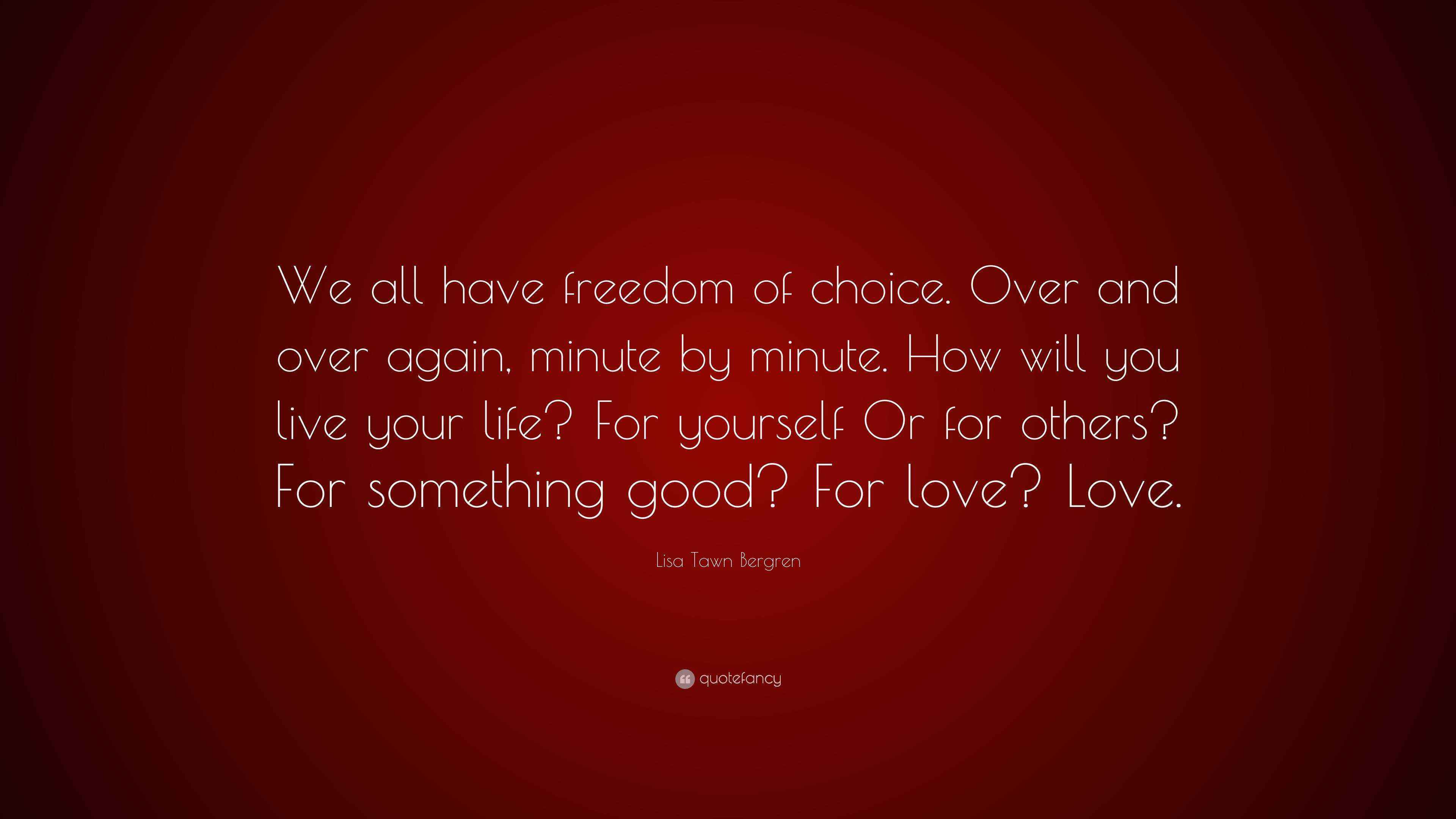 Lisa Tawn Bergren Quote: “We all have freedom of choice. Over and over ...