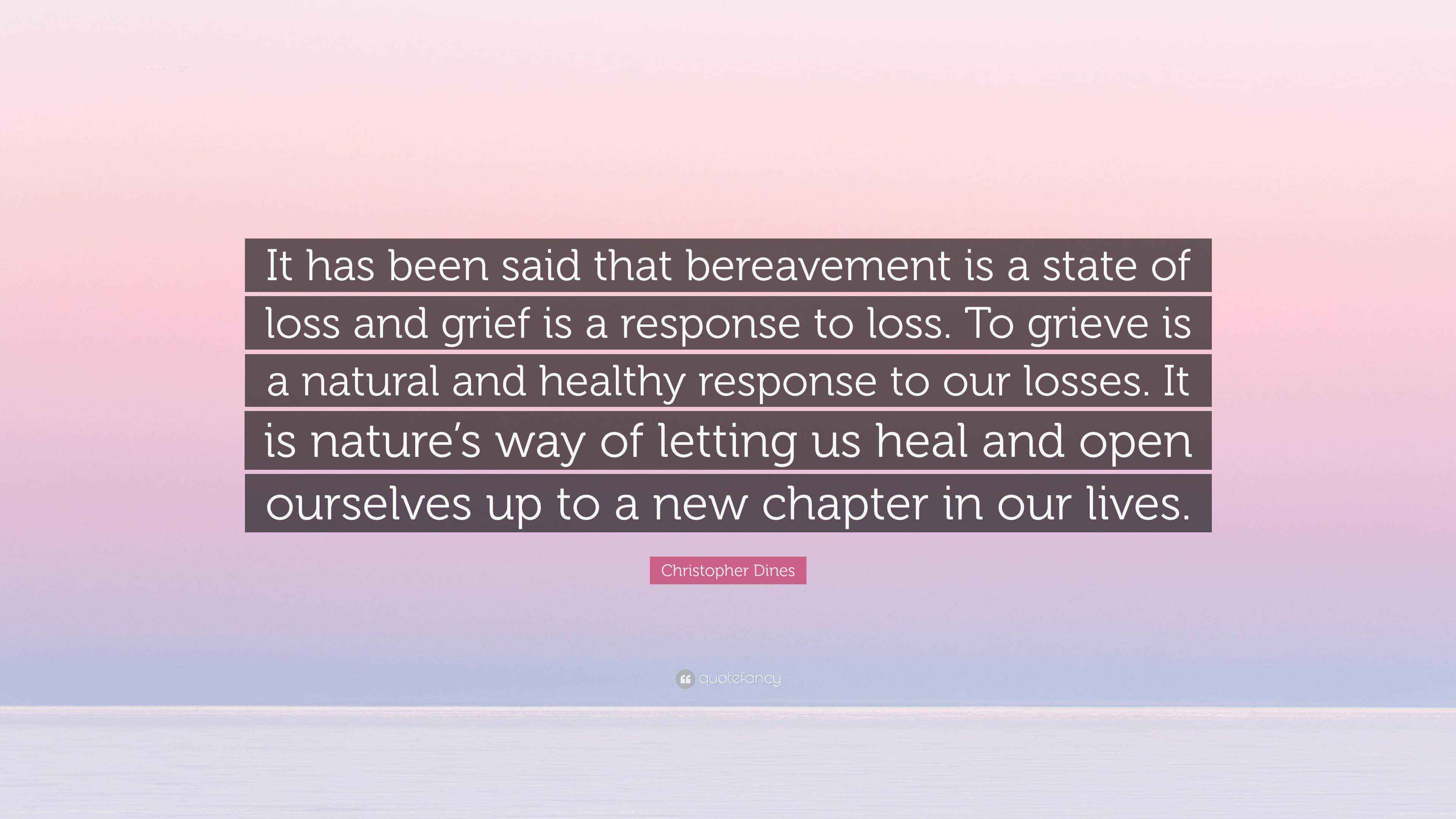 Christopher Dines Quote: “It has been said that bereavement is a state ...