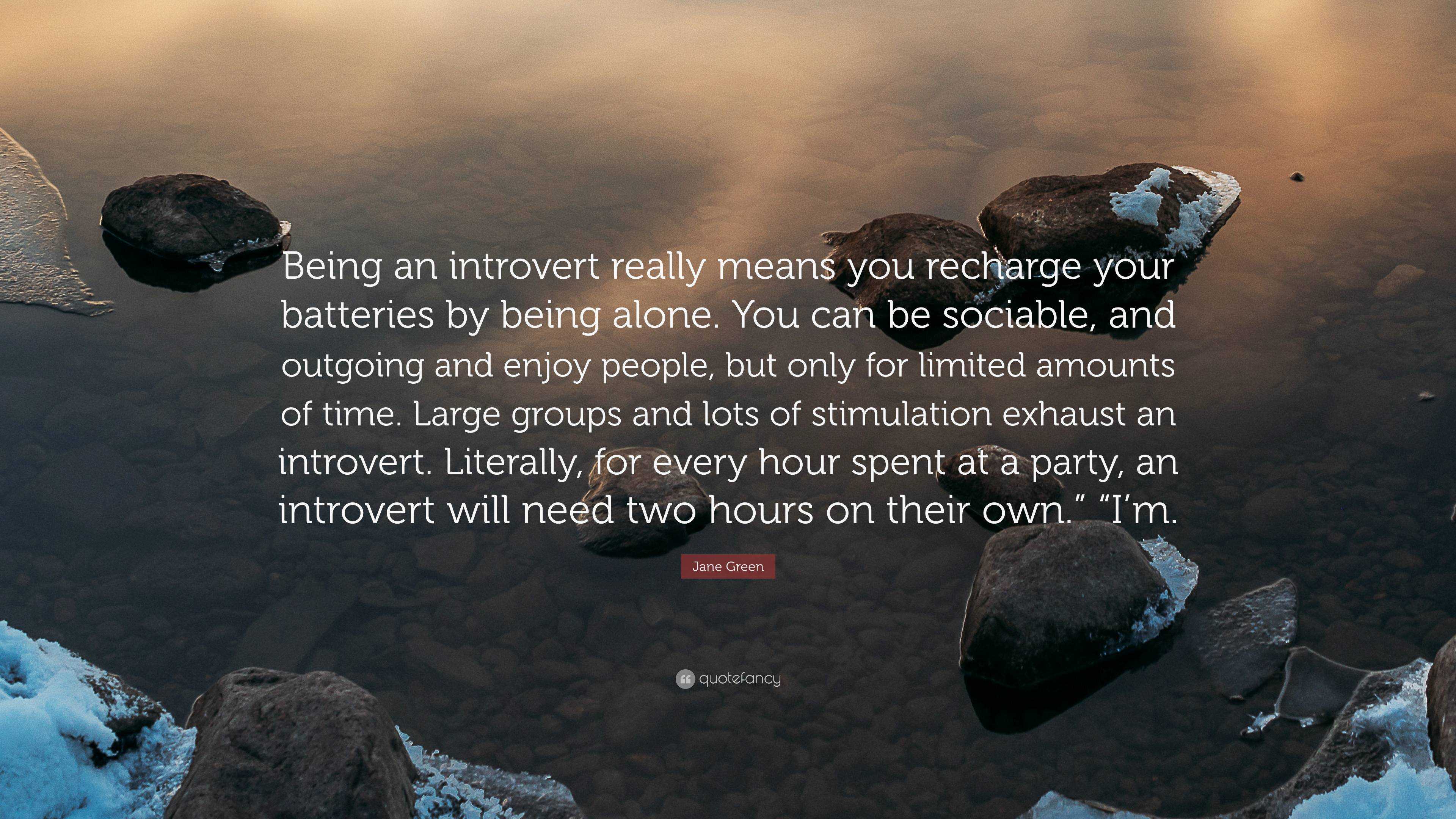 Jane Green Quote: “Being an introvert really means you recharge your ...