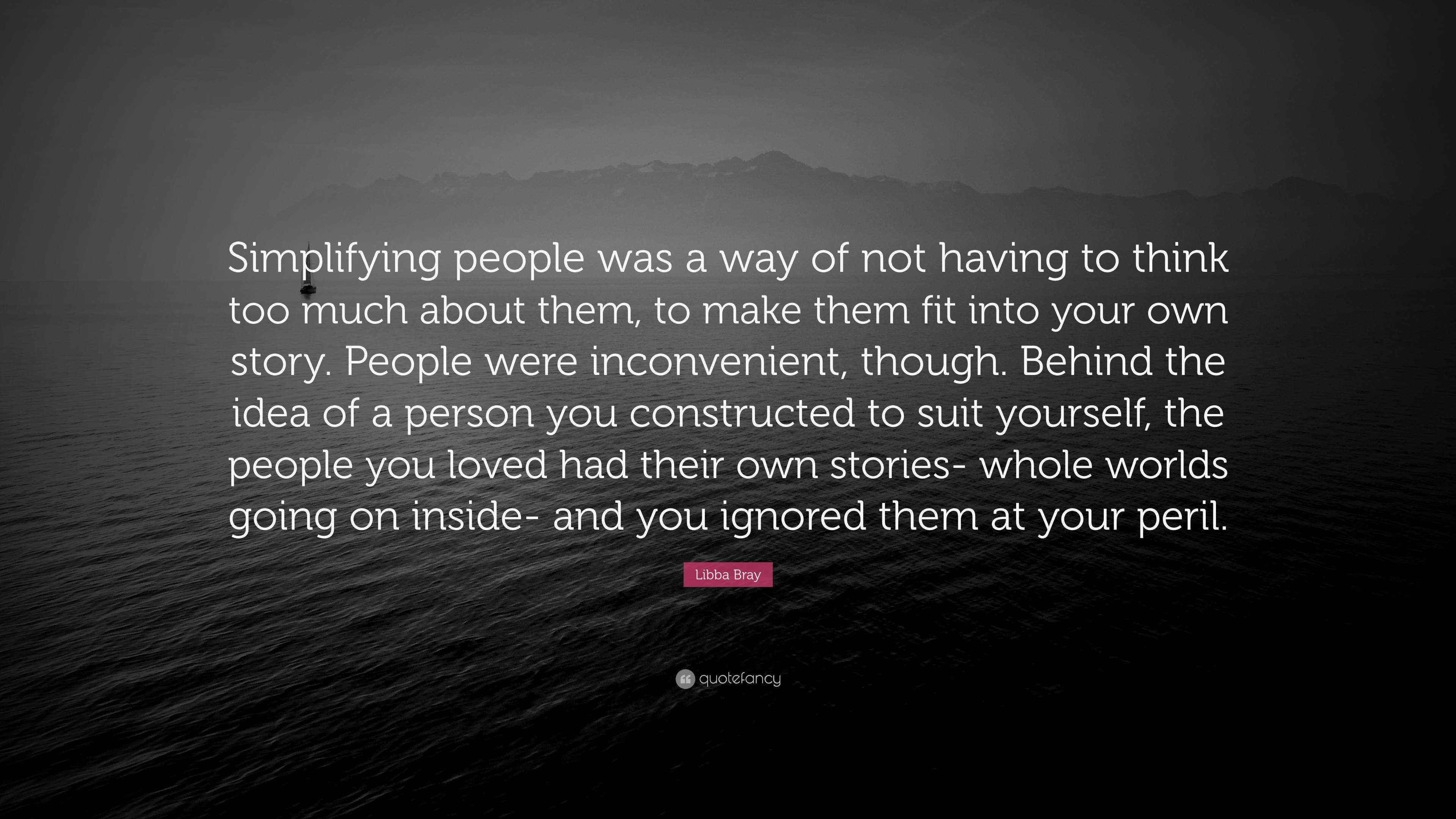 Libba Bray Quote: “Simplifying people was a way of not having to think ...