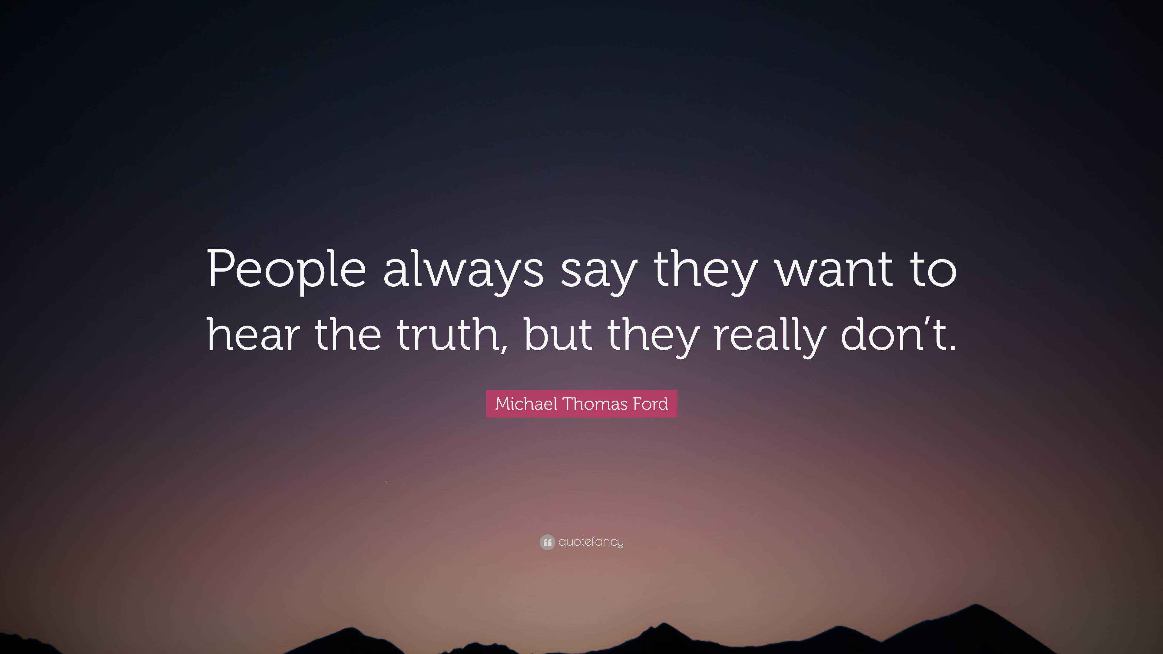 Michael Thomas Ford Quote: “People always say they want to hear the ...