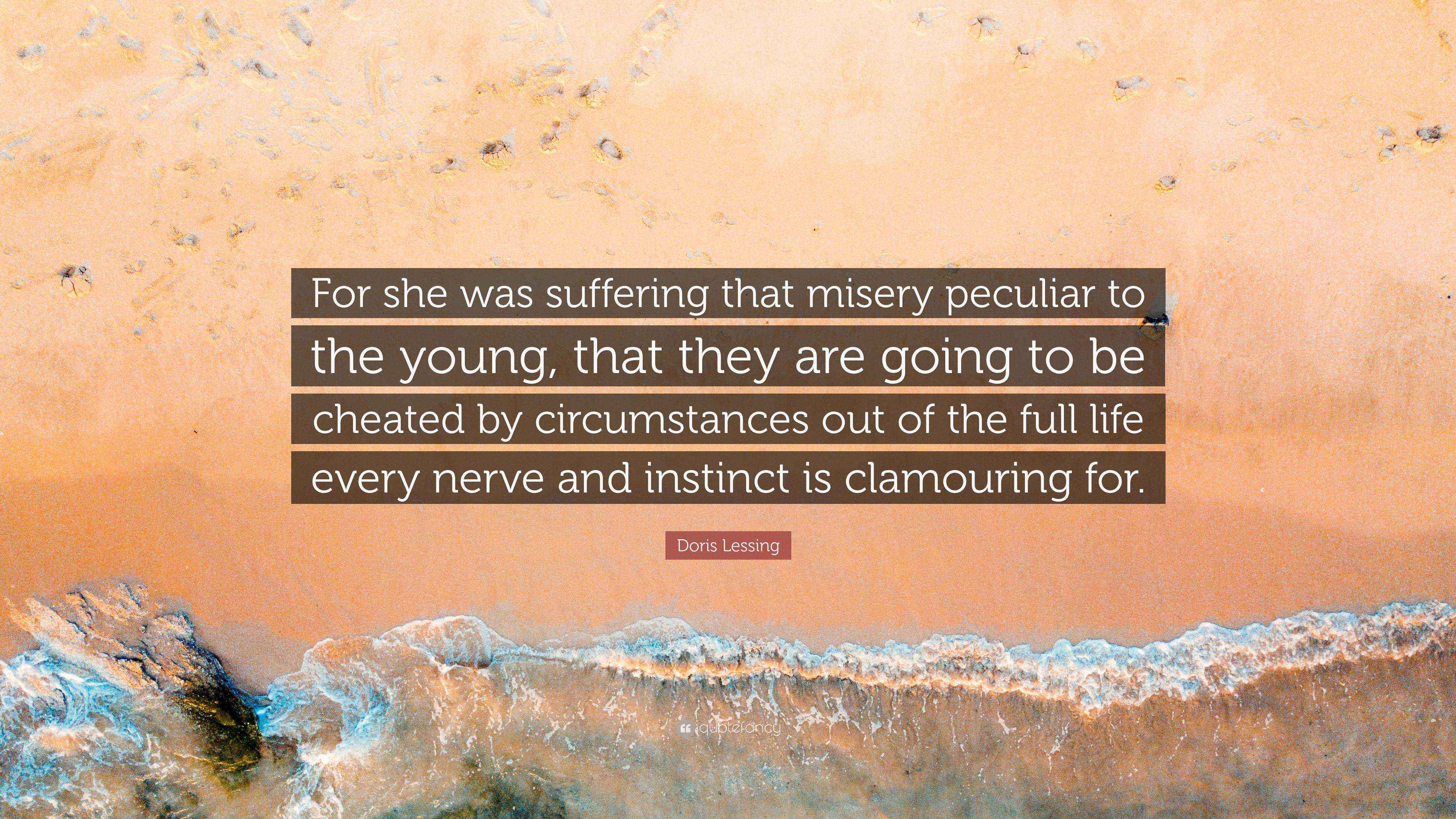 Doris Lessing Quote: “For she was suffering that misery peculiar to the ...