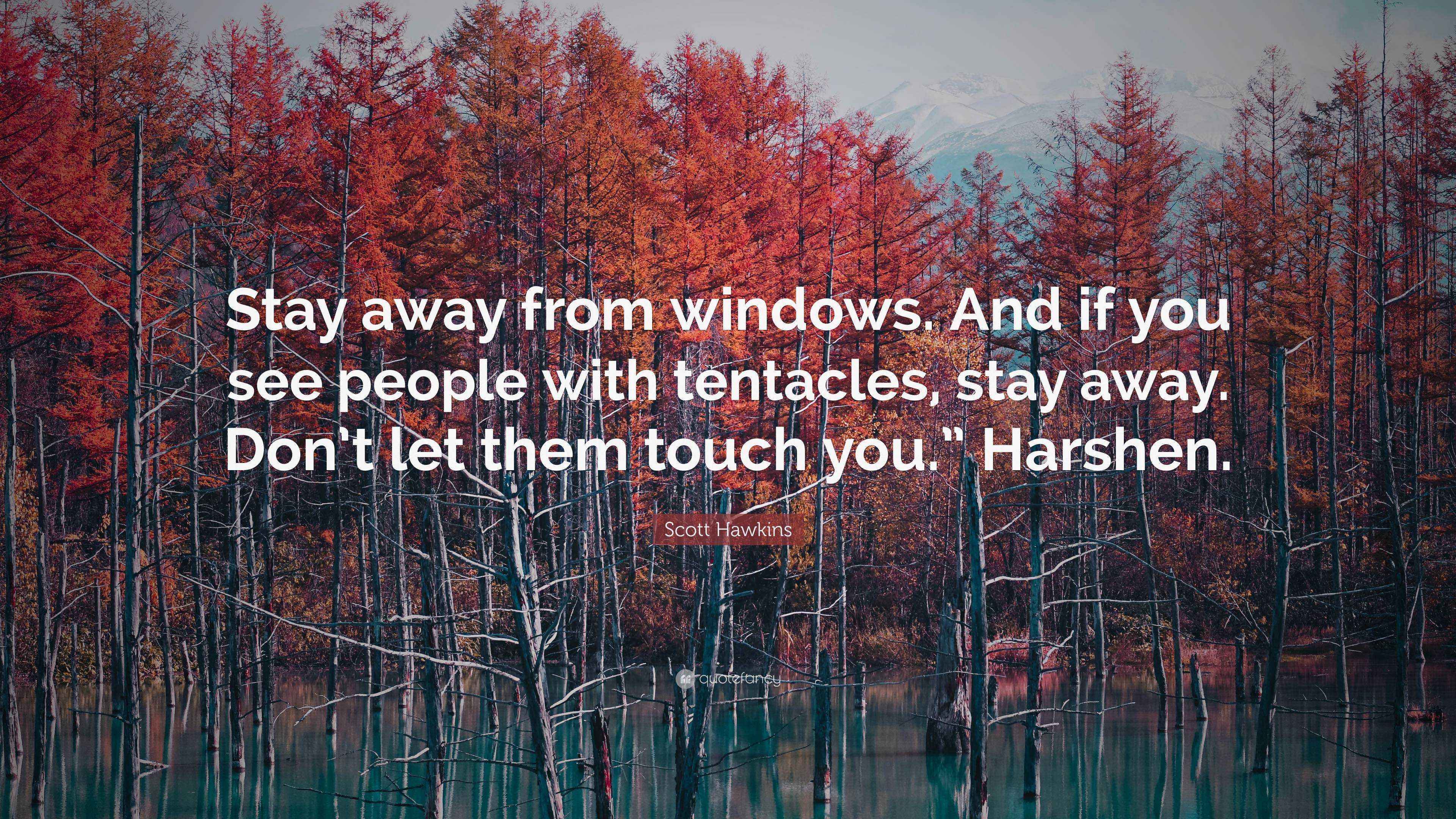 Scott Hawkins Quote: “Stay away from windows. And if you see people ...