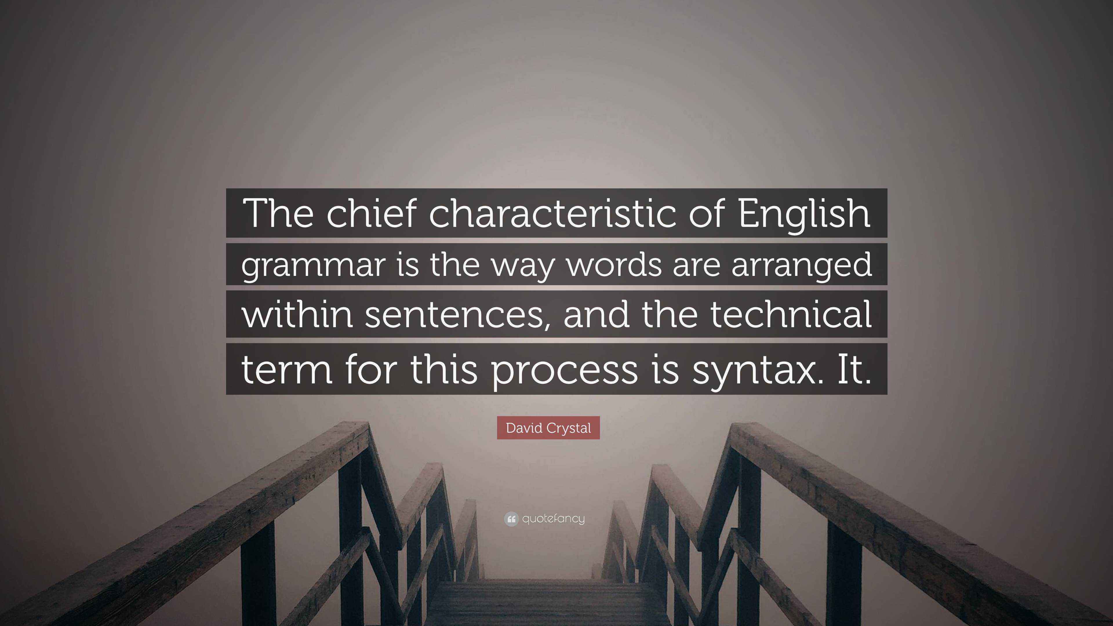 David Crystal Quote: “The chief characteristic of English grammar is ...