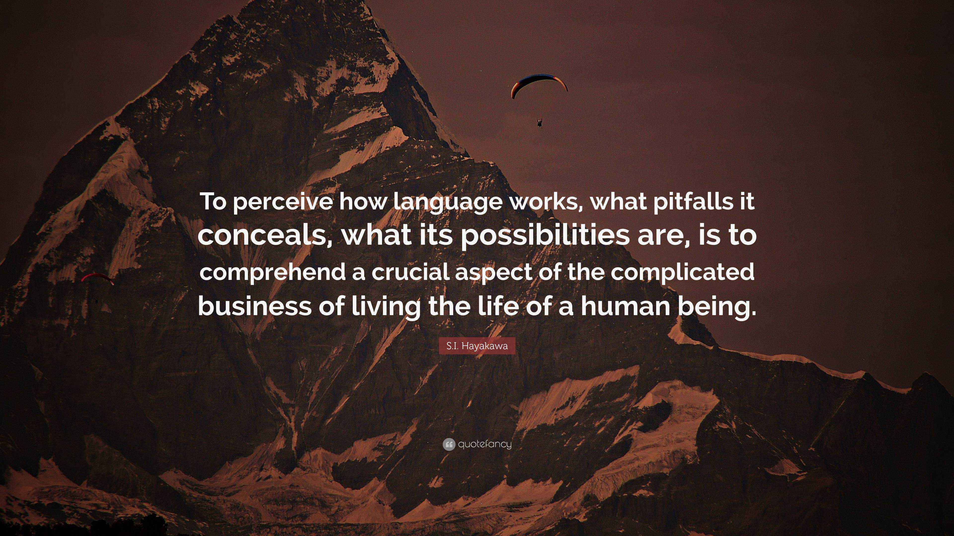 S.I. Hayakawa Quote: “To perceive how language works, what pitfalls it ...