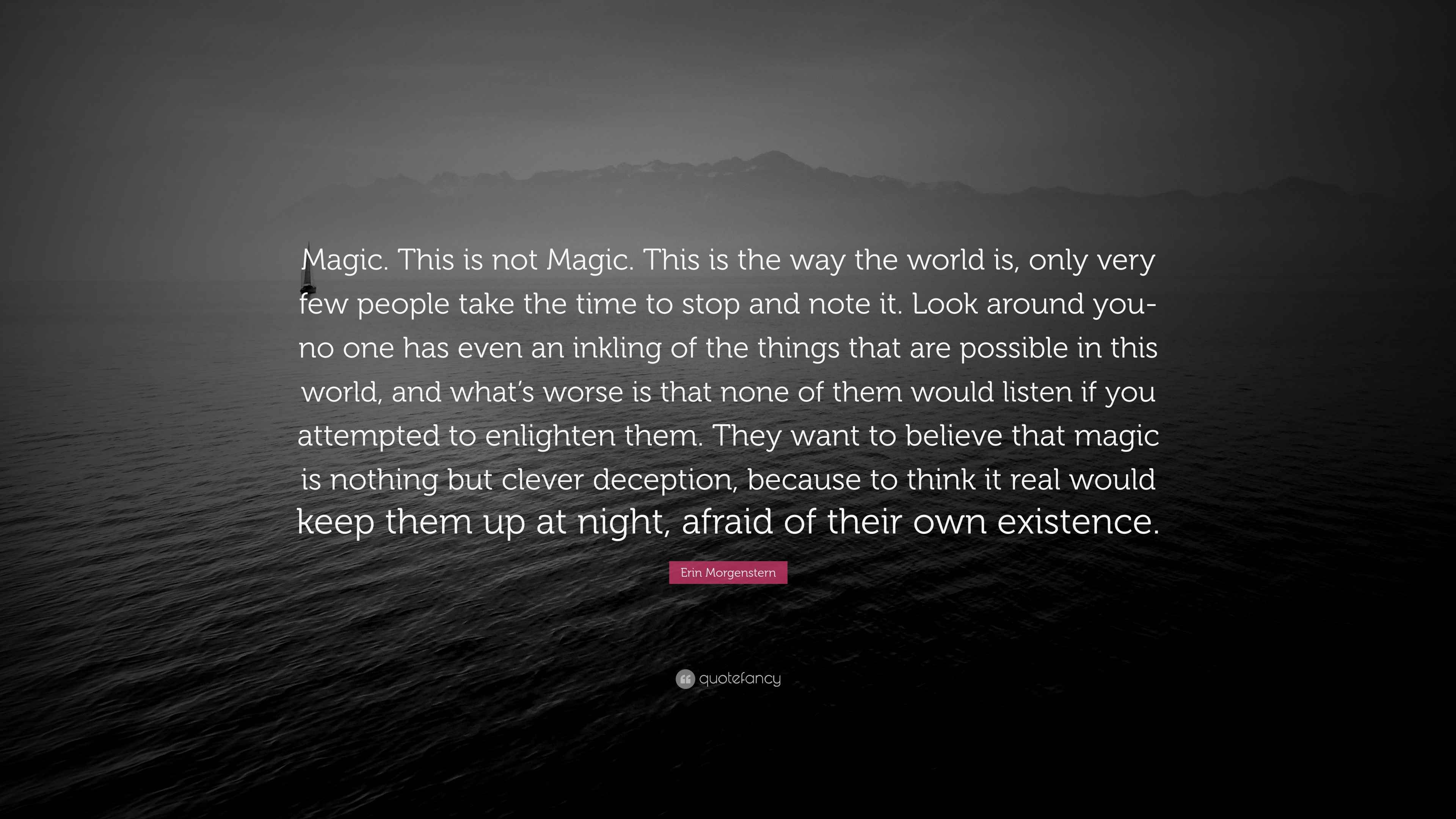 Erin Morgenstern Quote: “Magic. This is not Magic. This is the way the ...
