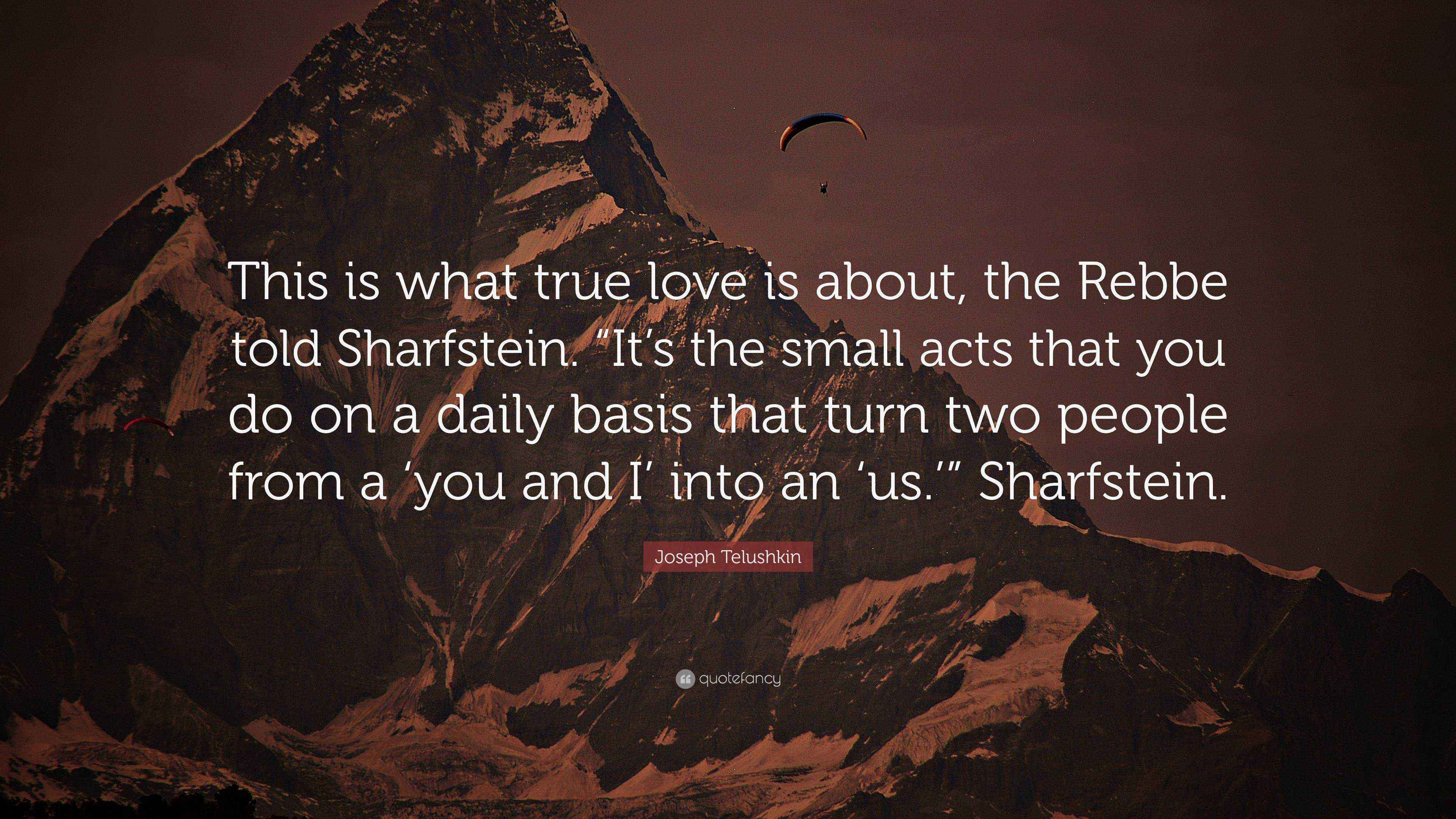 Joseph Telushkin Quote: “This is what true love is about, the Rebbe ...