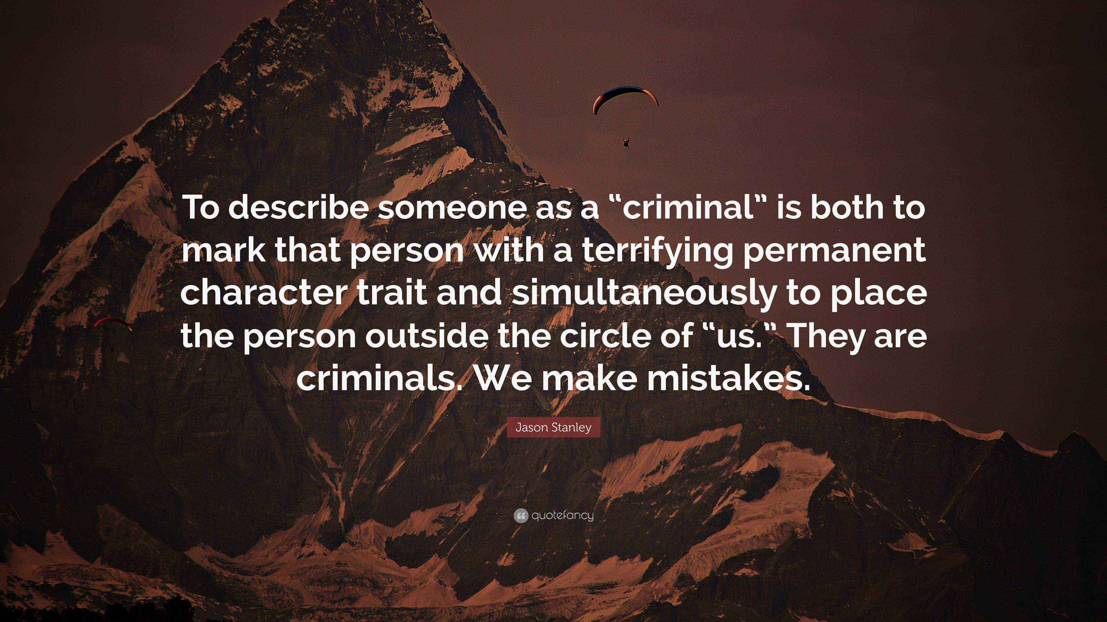 Jason Stanley Quote: “To describe someone as a “criminal” is both to ...