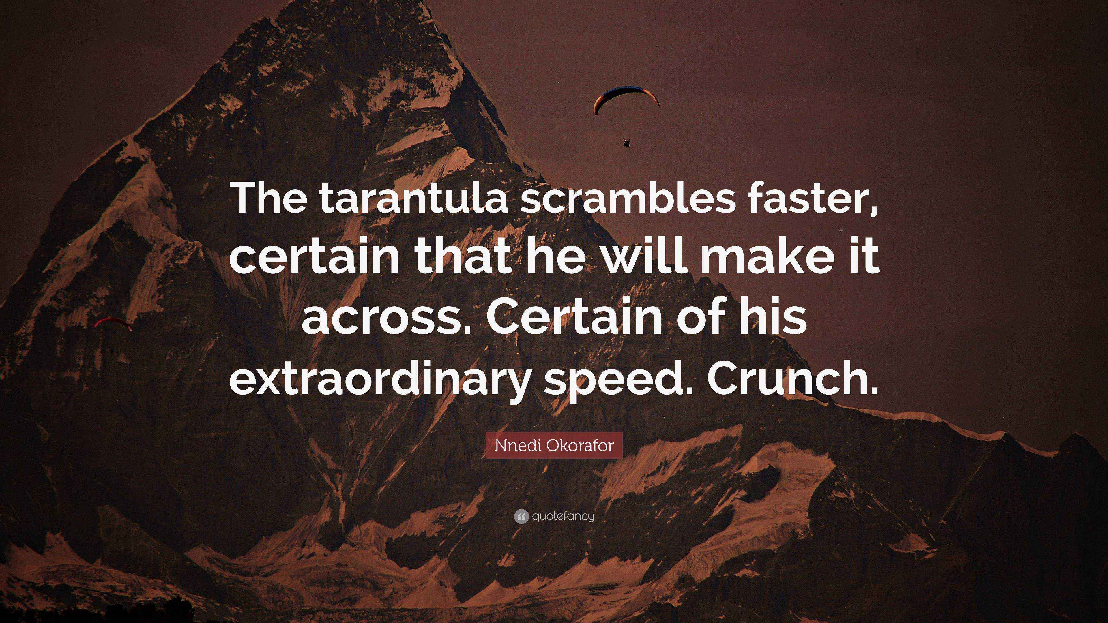 Nnedi Okorafor Quote: “The tarantula scrambles faster, certain that he ...