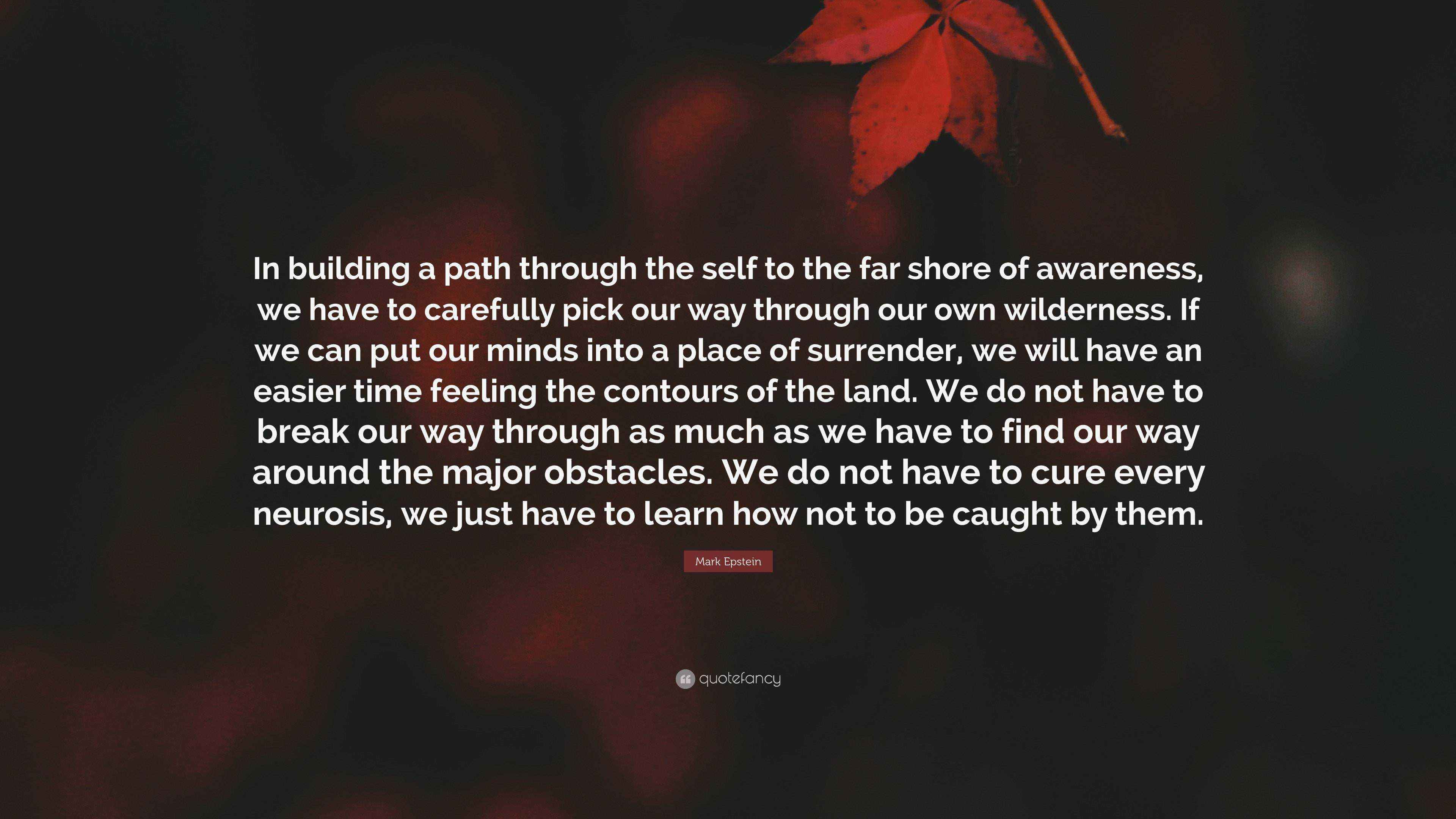 Mark Epstein Quote: “In building a path through the self to the far ...