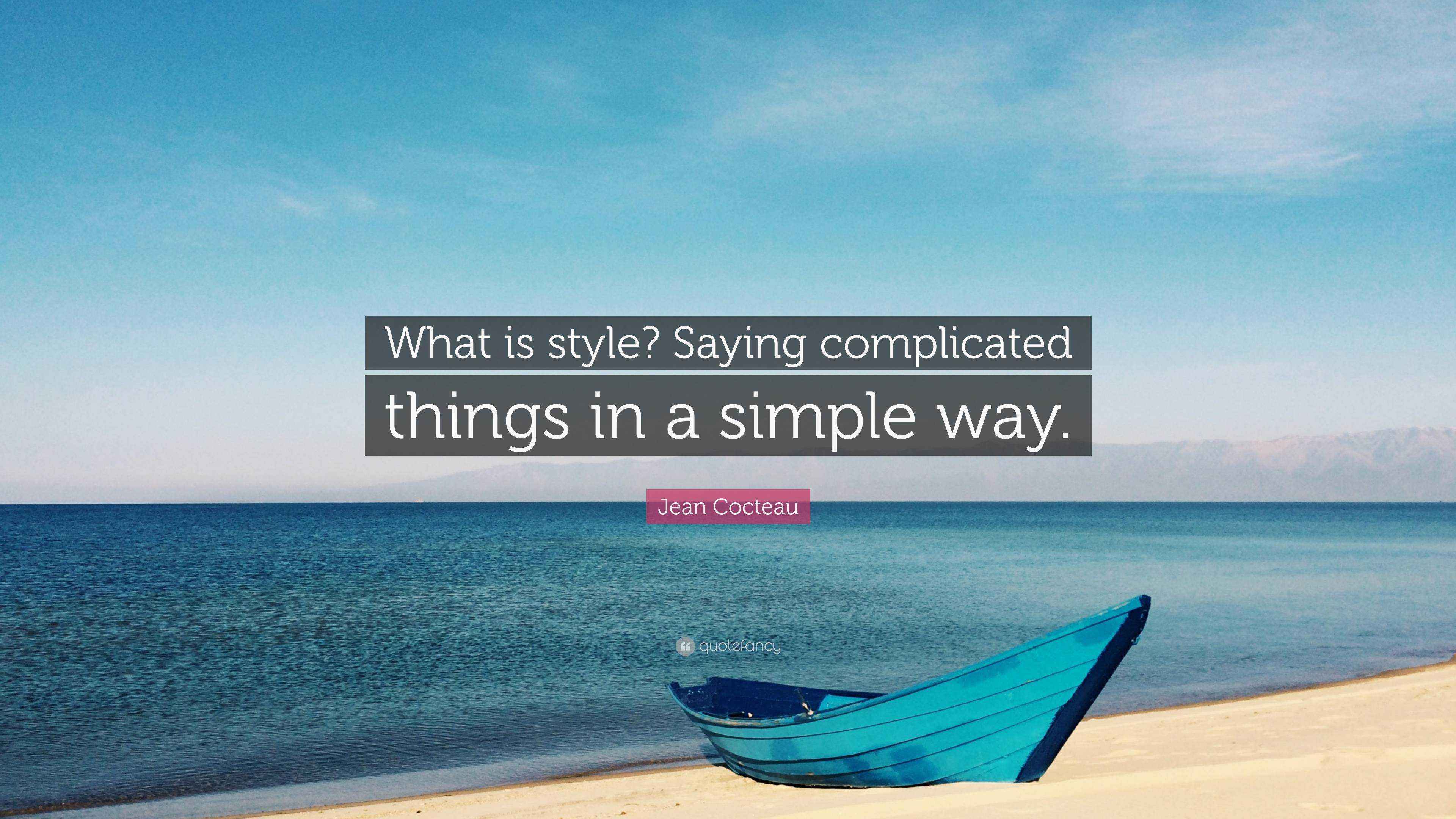 Jean Cocteau Quote: “What is style? Saying complicated things in a ...