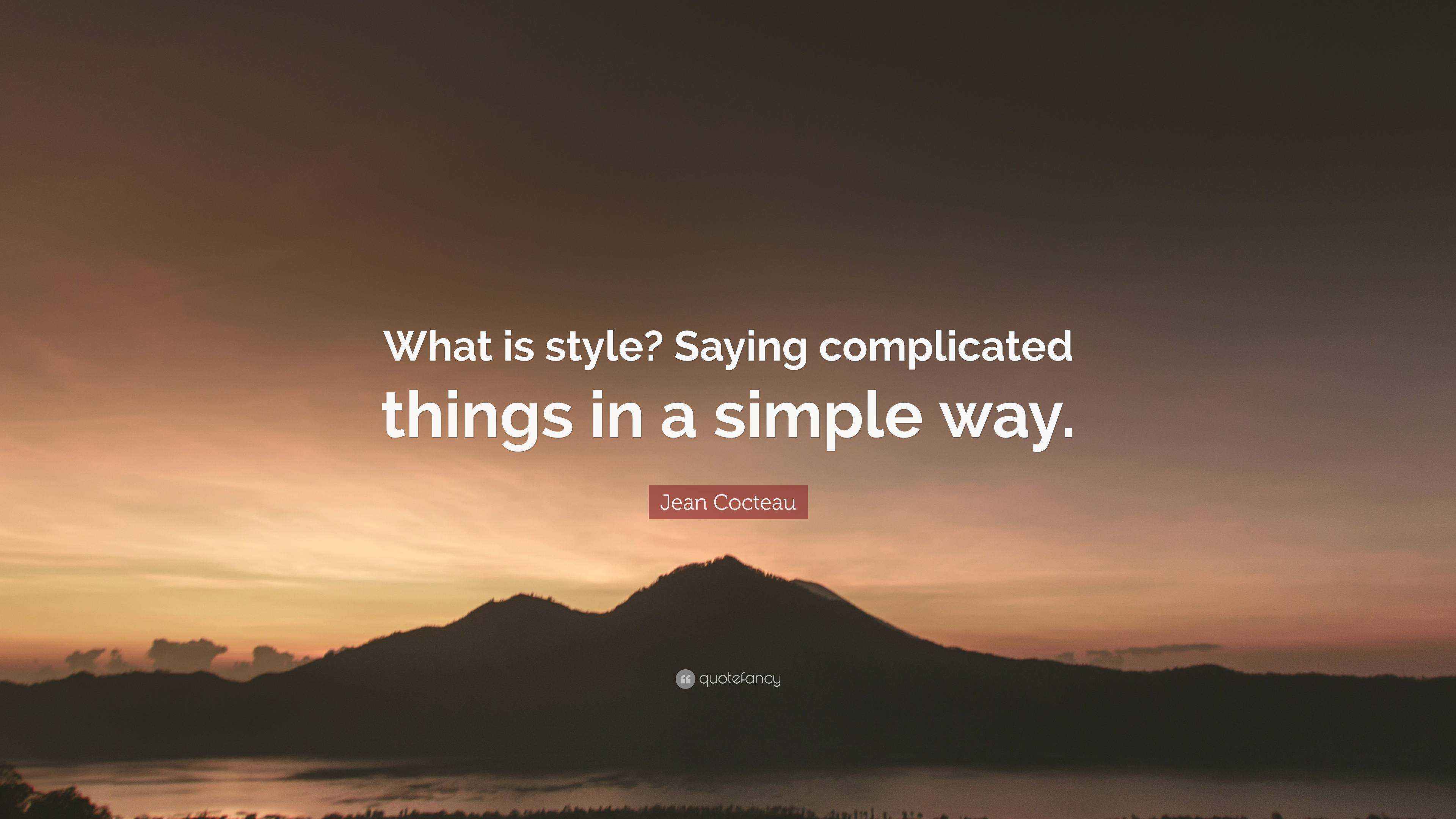 Jean Cocteau Quote: “What is style? Saying complicated things in a ...