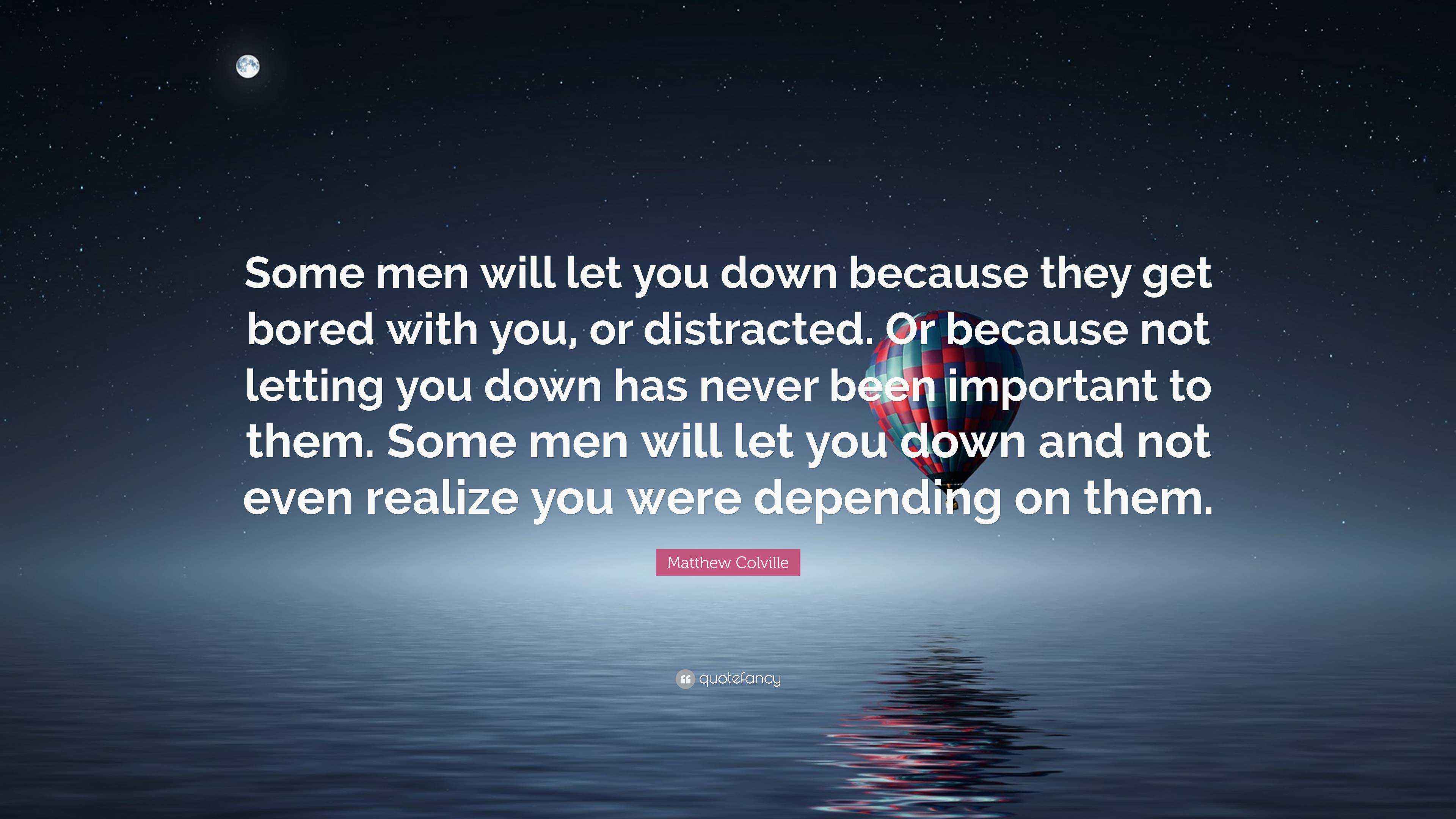 Matthew Colville Quote: “Some men will let you down because they get ...