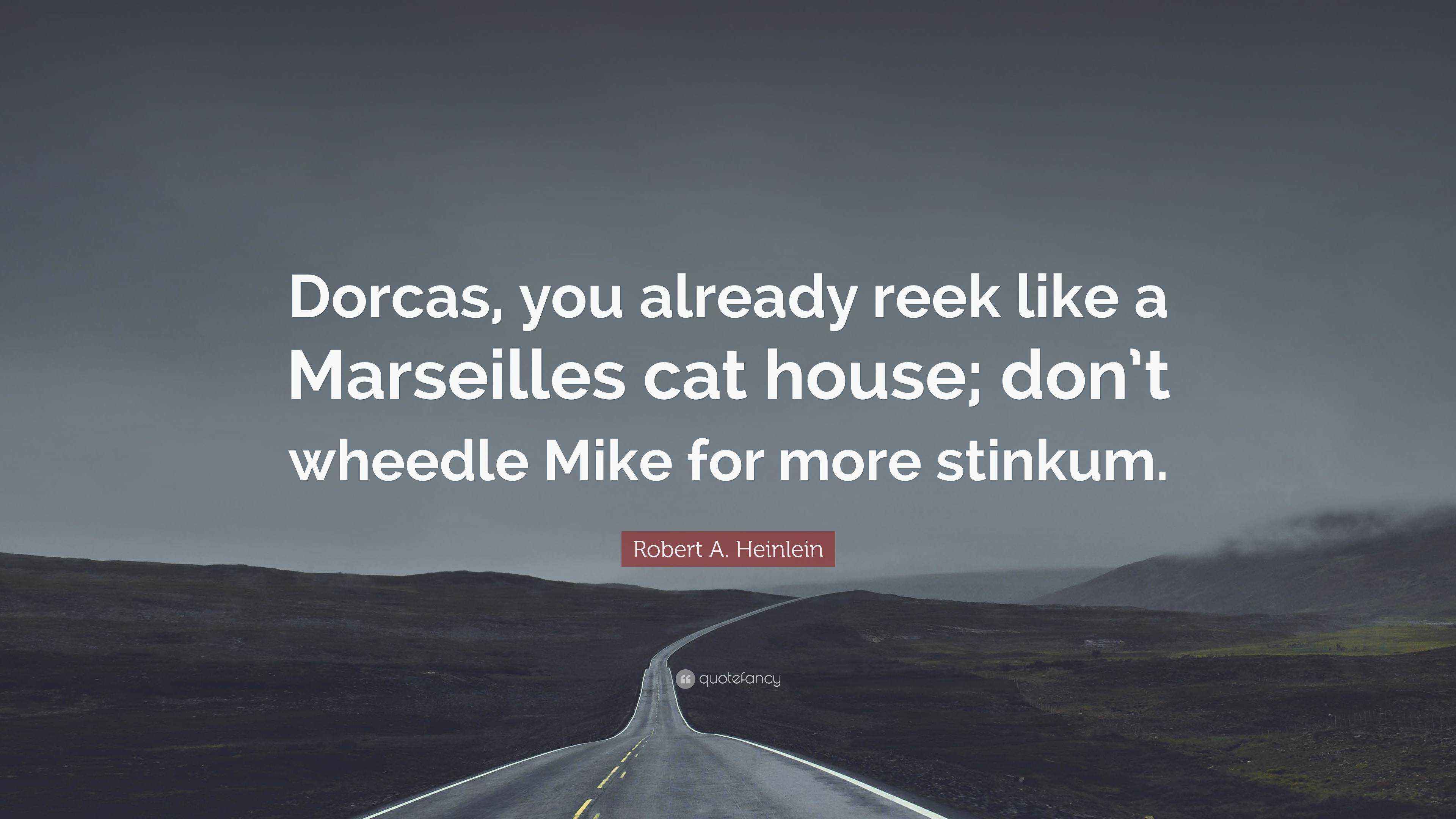 Robert A. Heinlein Quote: “Dorcas, you already reek like a Marseilles ...