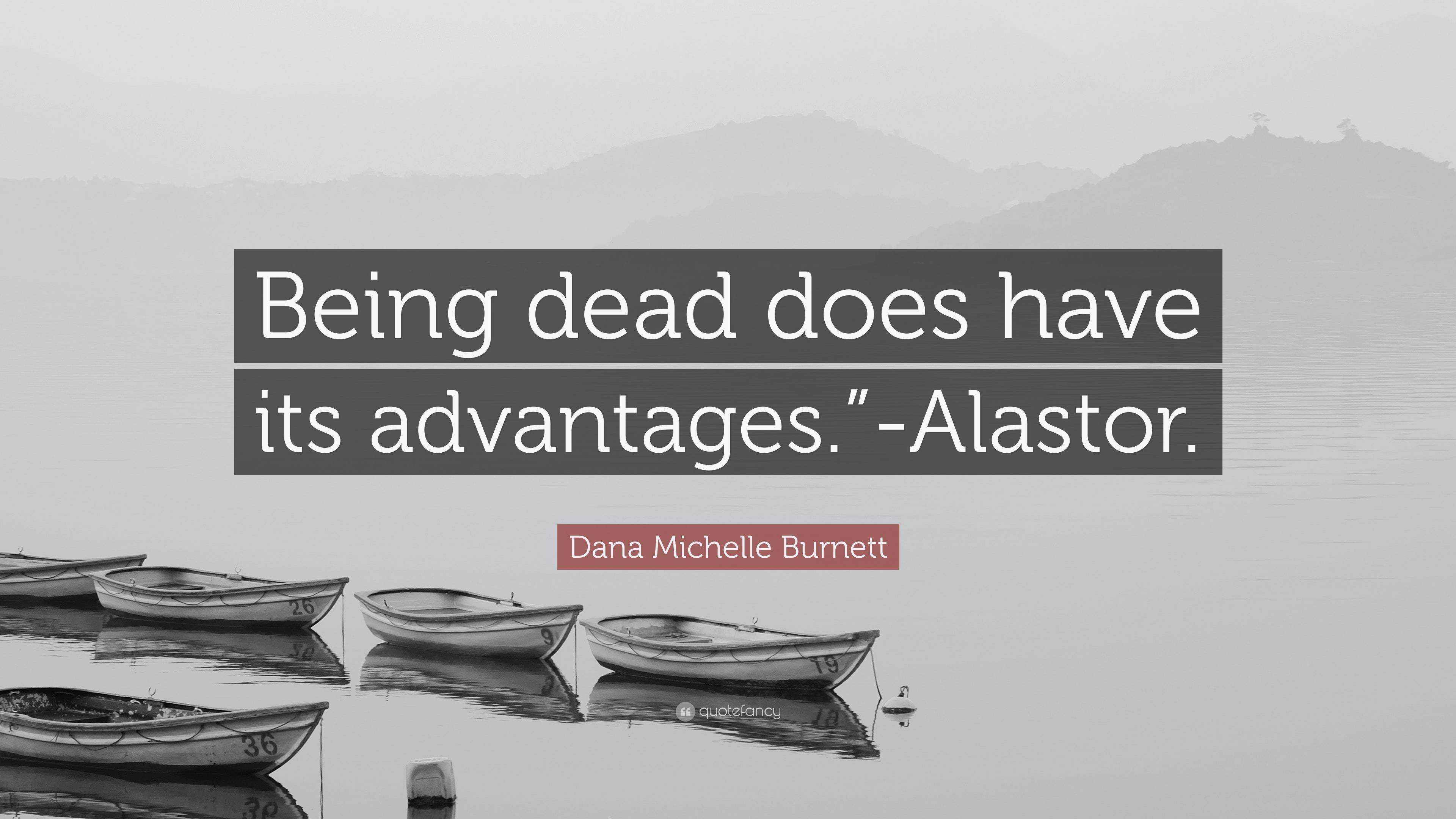 Dana Michelle Burnett Quote: “Being dead does have its advantages ...
