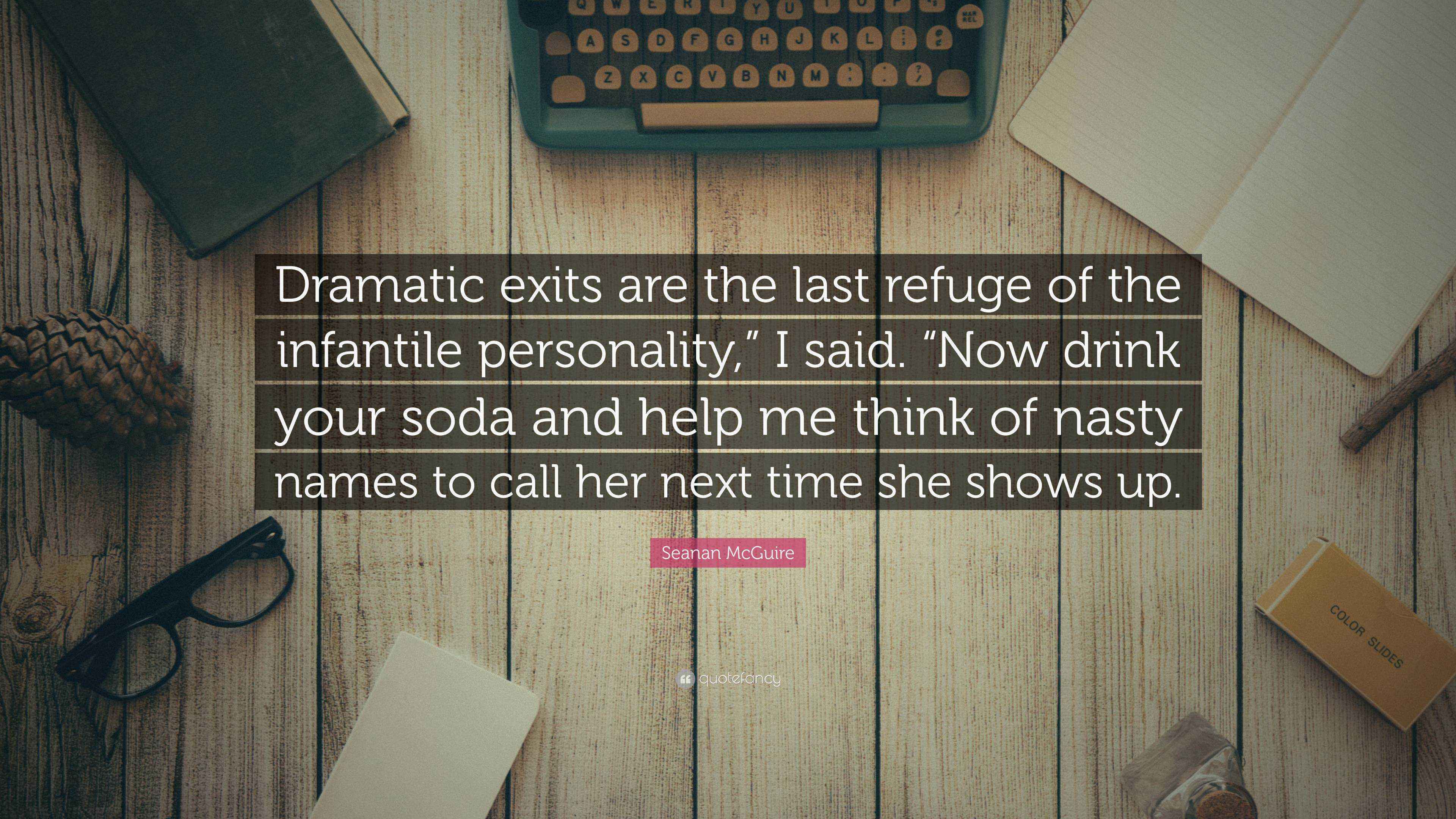 Seanan McGuire Quote: “Dramatic exits are the last refuge of the ...