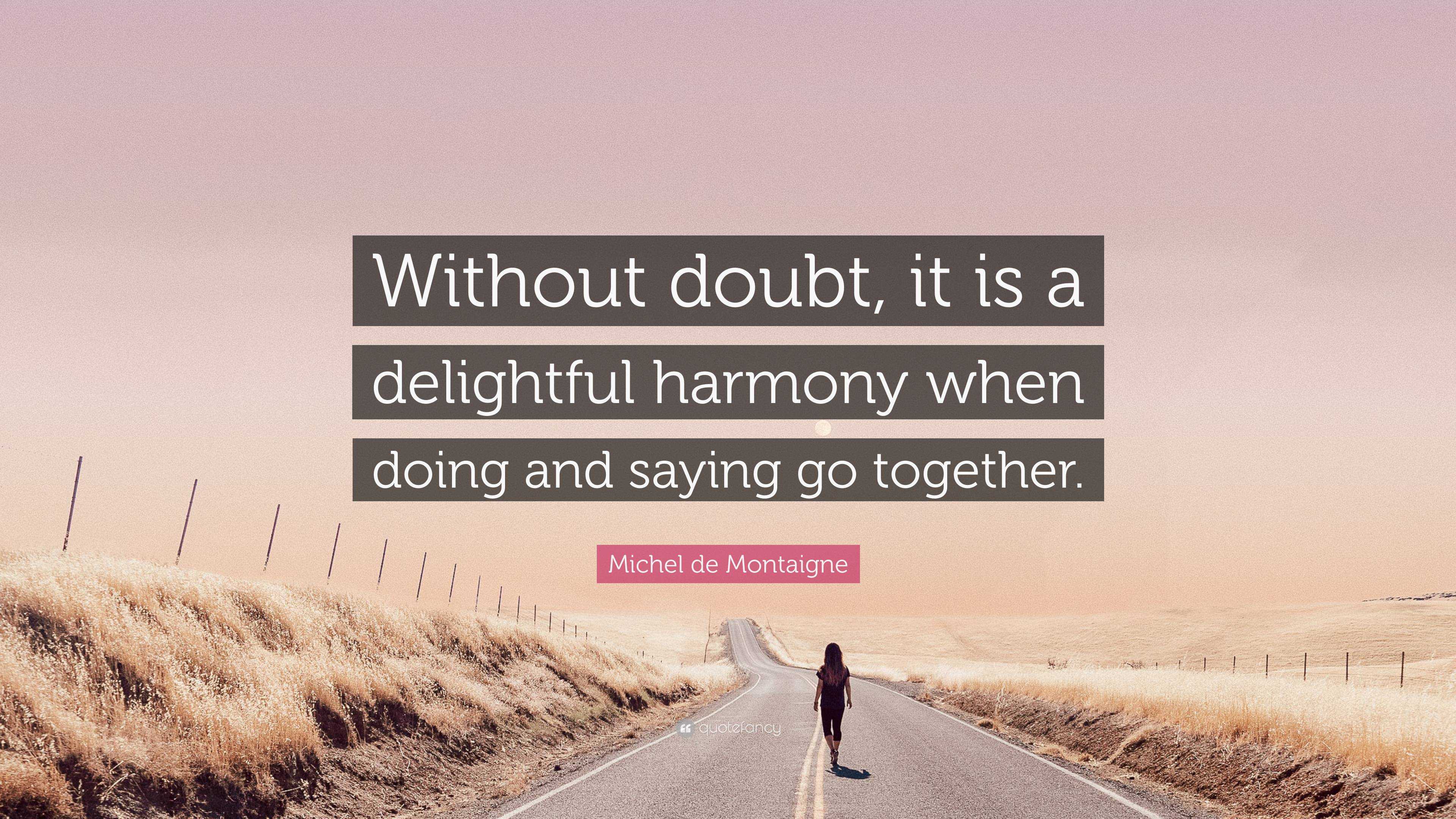 Michel de Montaigne Quote: “Without doubt, it is a delightful harmony ...