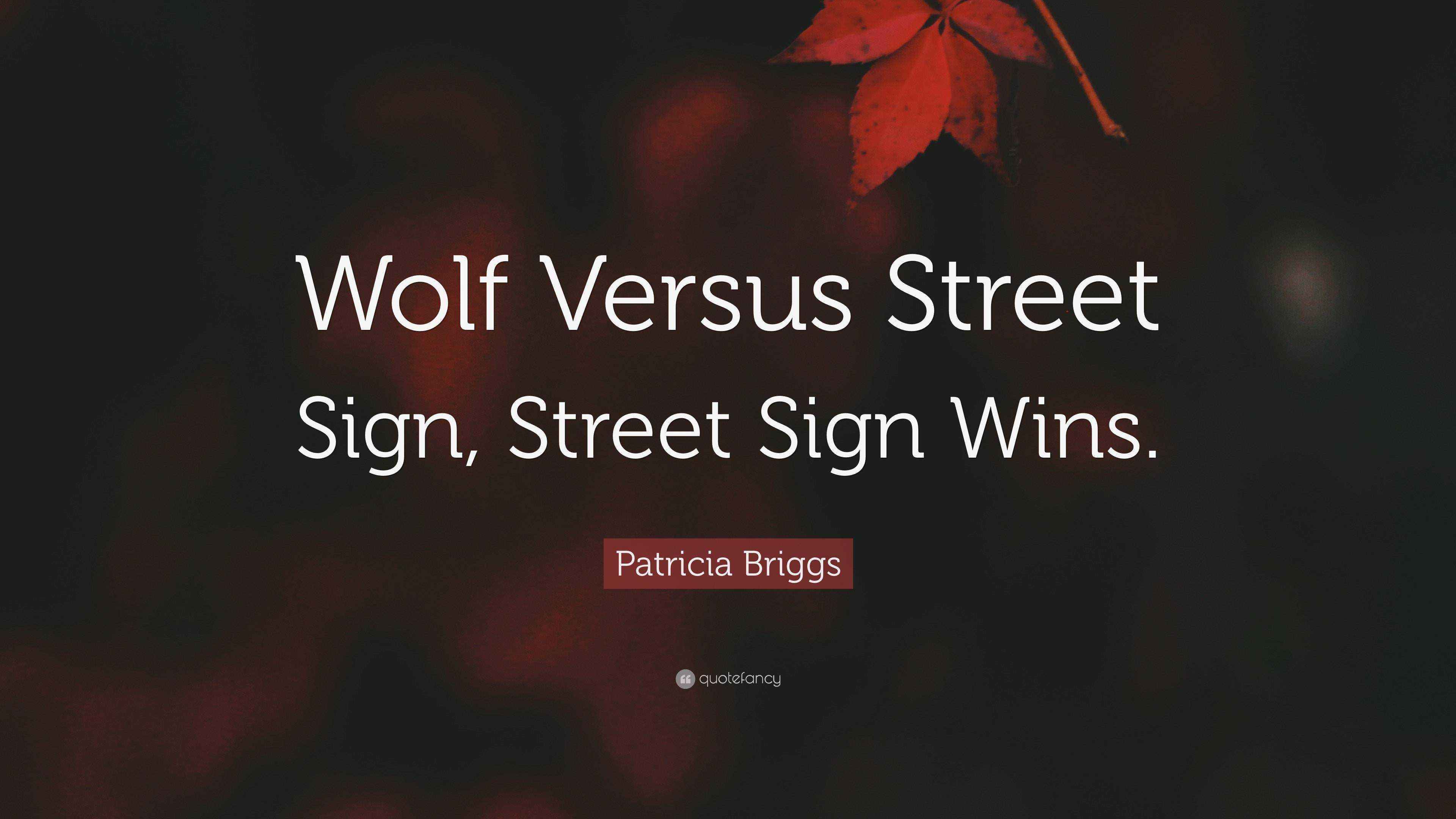 Patricia Briggs Quote: “Wolf Versus Street Sign, Street Sign Wins.”