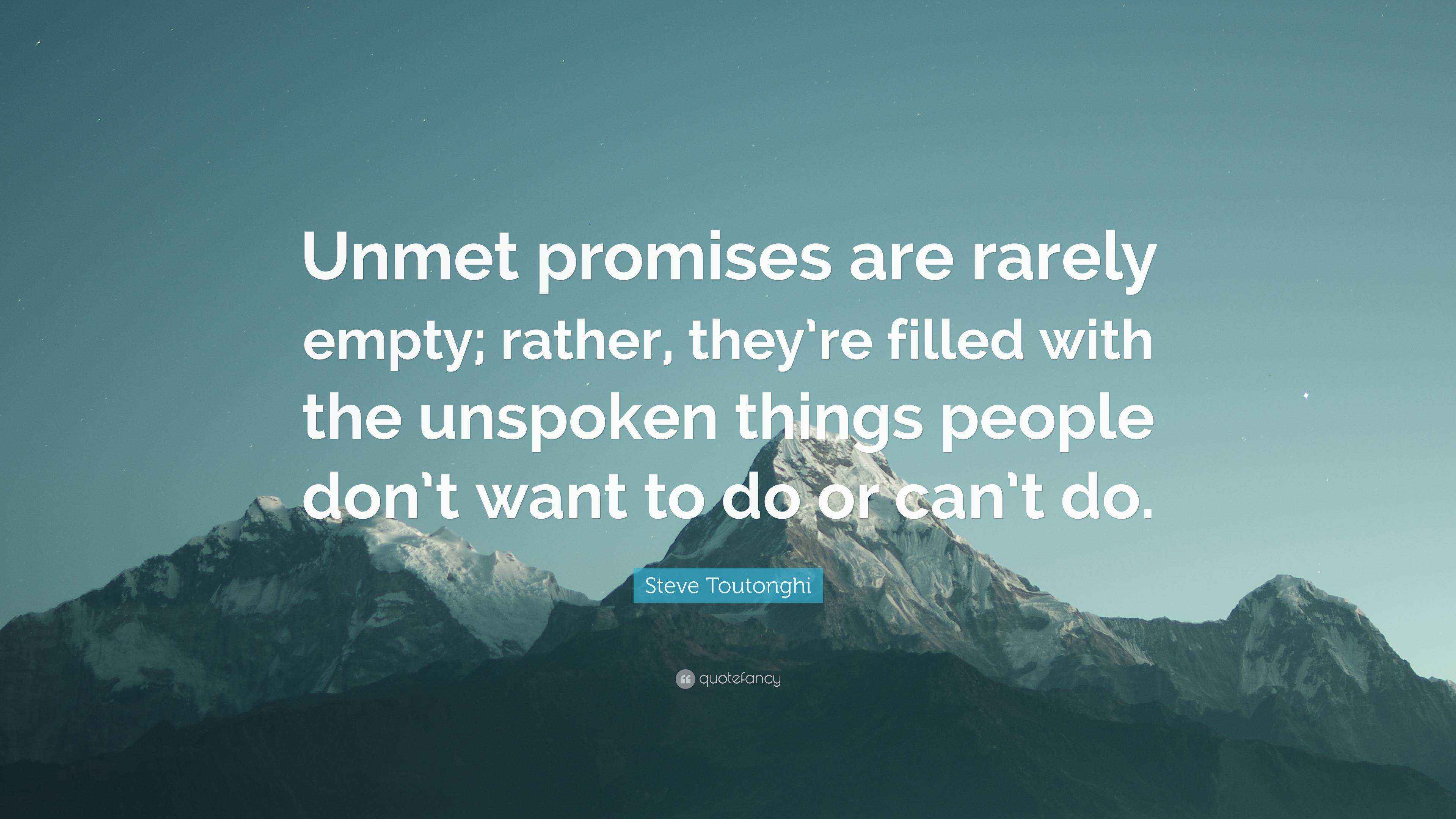 Steve Toutonghi Quote: “Unmet promises are rarely empty; rather, they ...