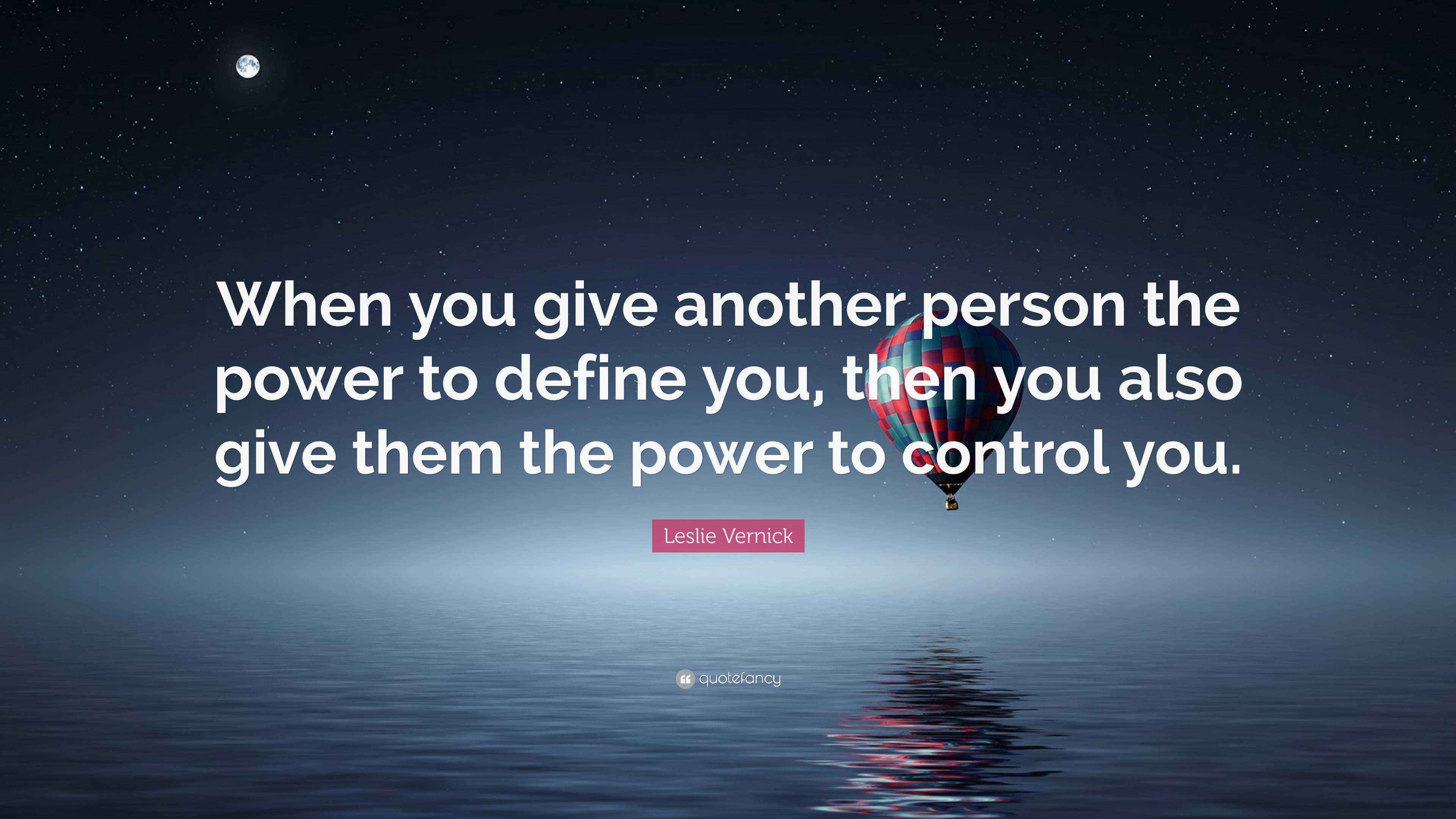 Leslie Vernick Quote: “When you give another person the power to define ...