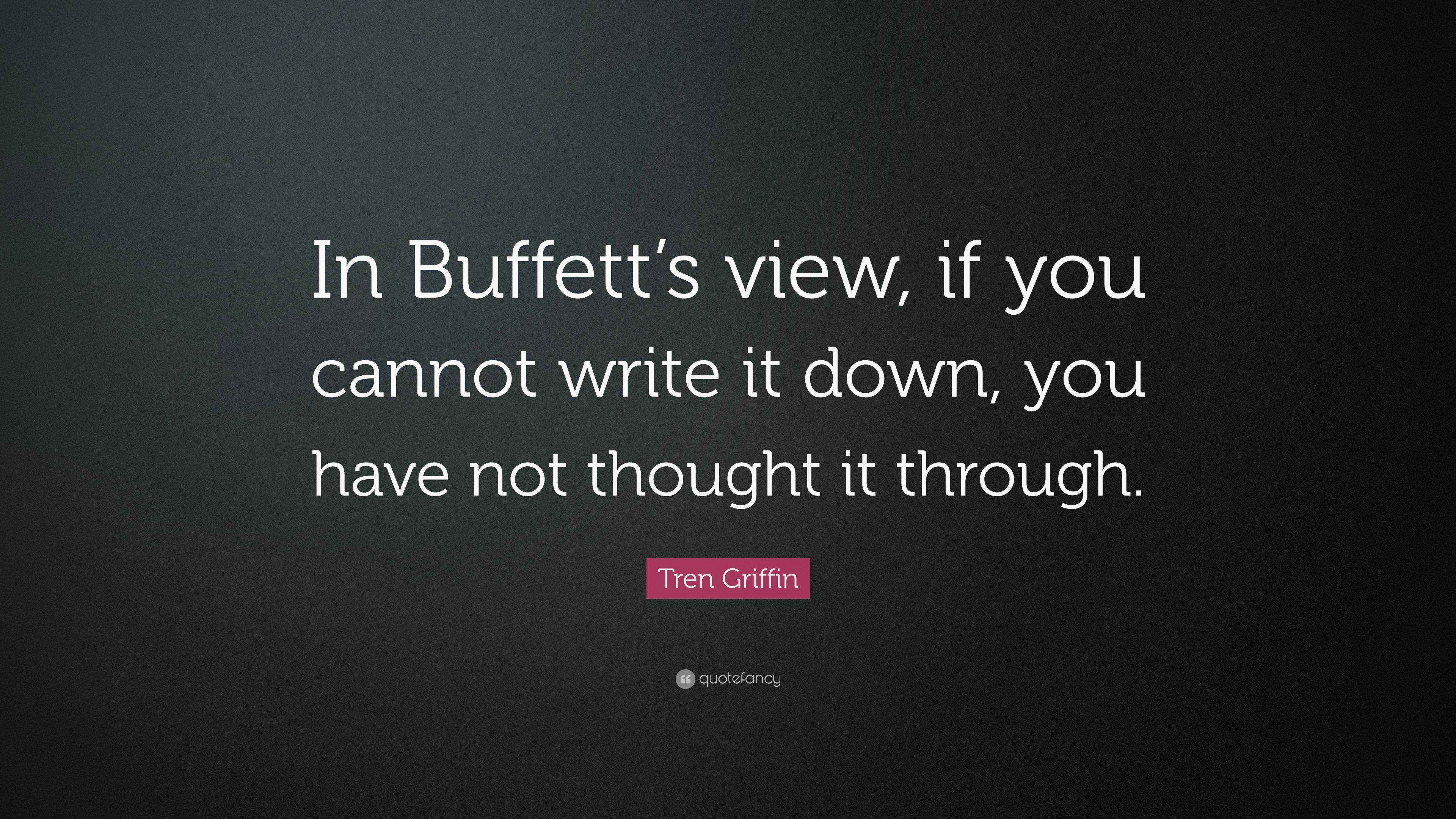 Tren Griffin Quote: “In Buffett’s view, if you cannot write it down ...