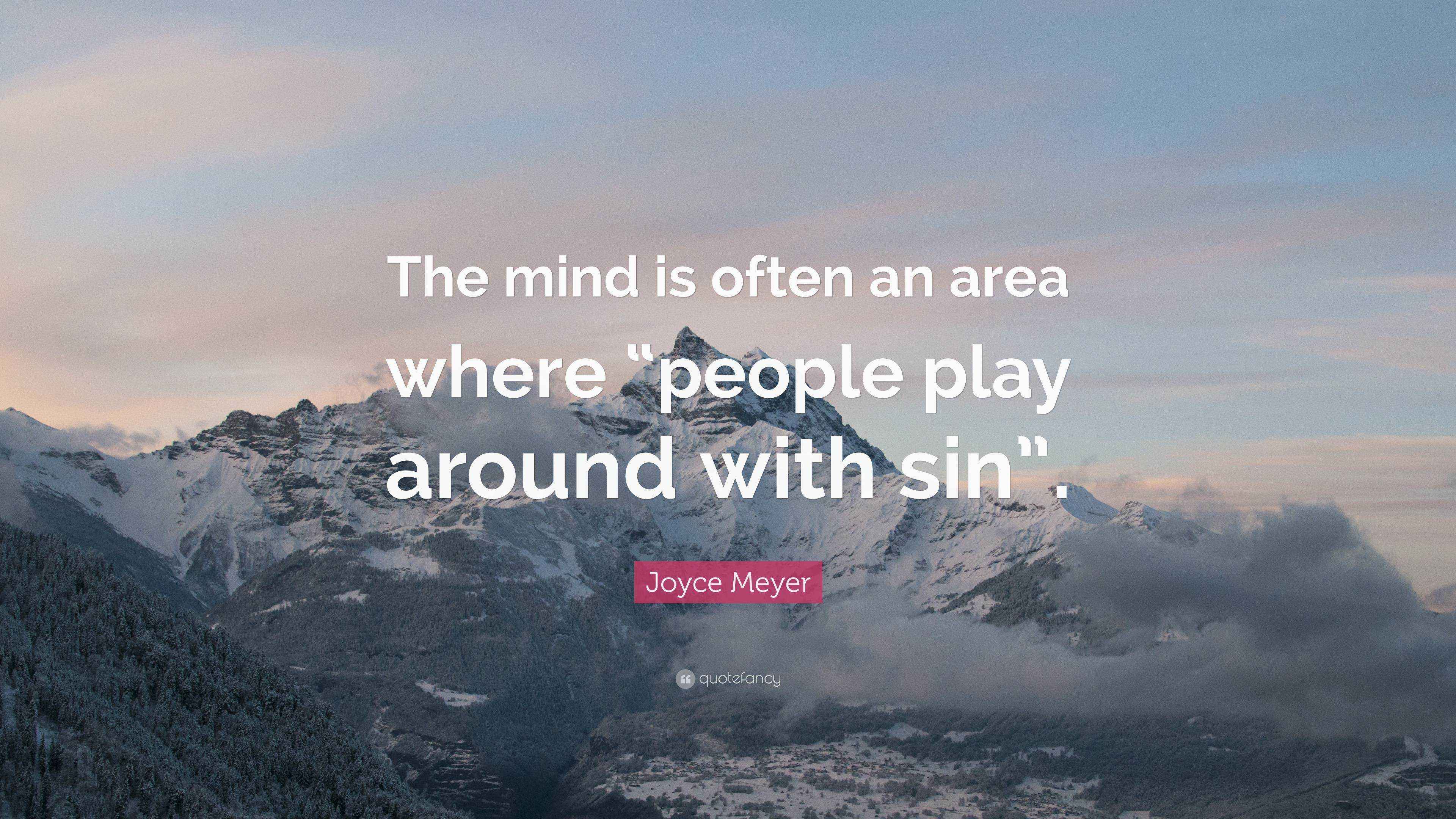 Joyce Meyer Quote: “The mind is often an area where “people play around ...