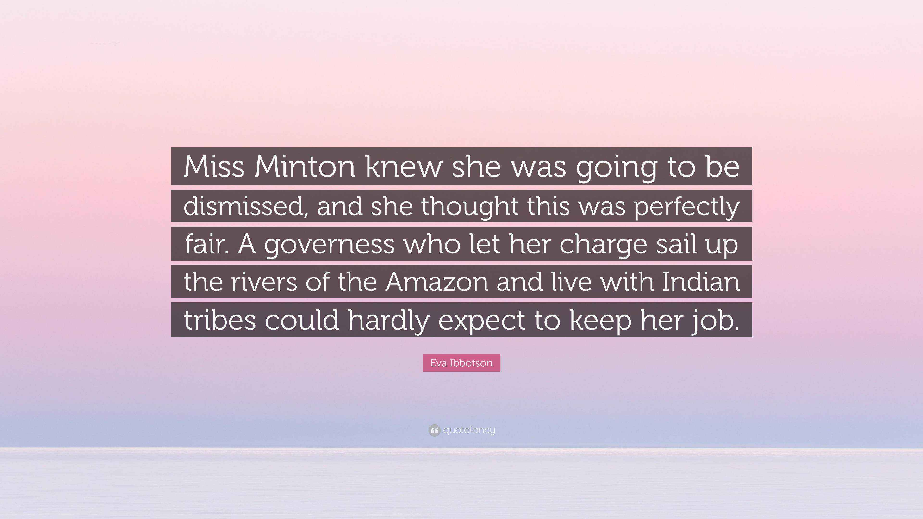 Eva Ibbotson Quote: “Miss Minton knew she was going to be dismissed ...