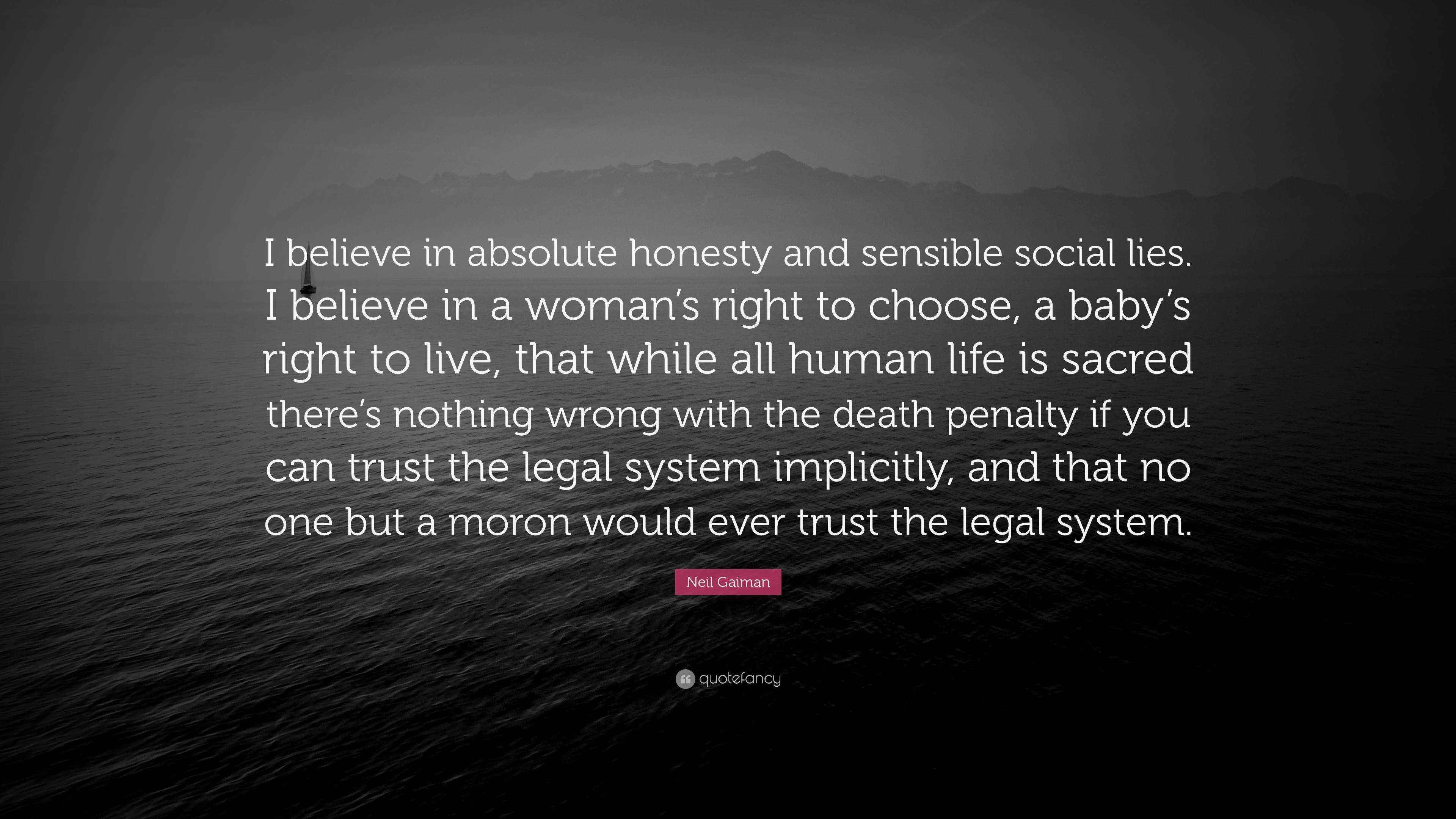 Neil Gaiman Quote: “I believe in absolute honesty and sensible social ...