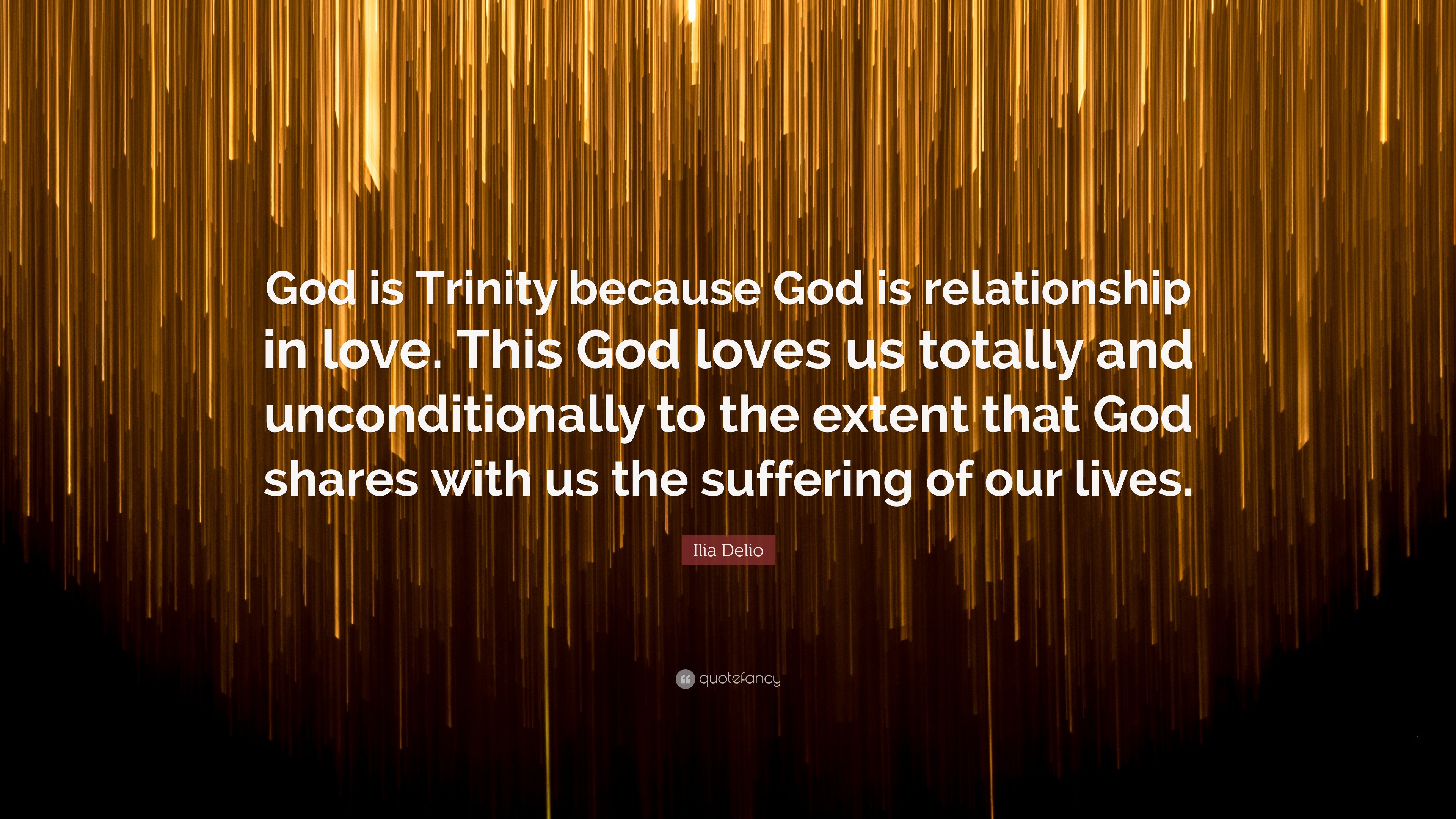 Ilia Delio Quote: “God is Trinity because God is relationship in love ...