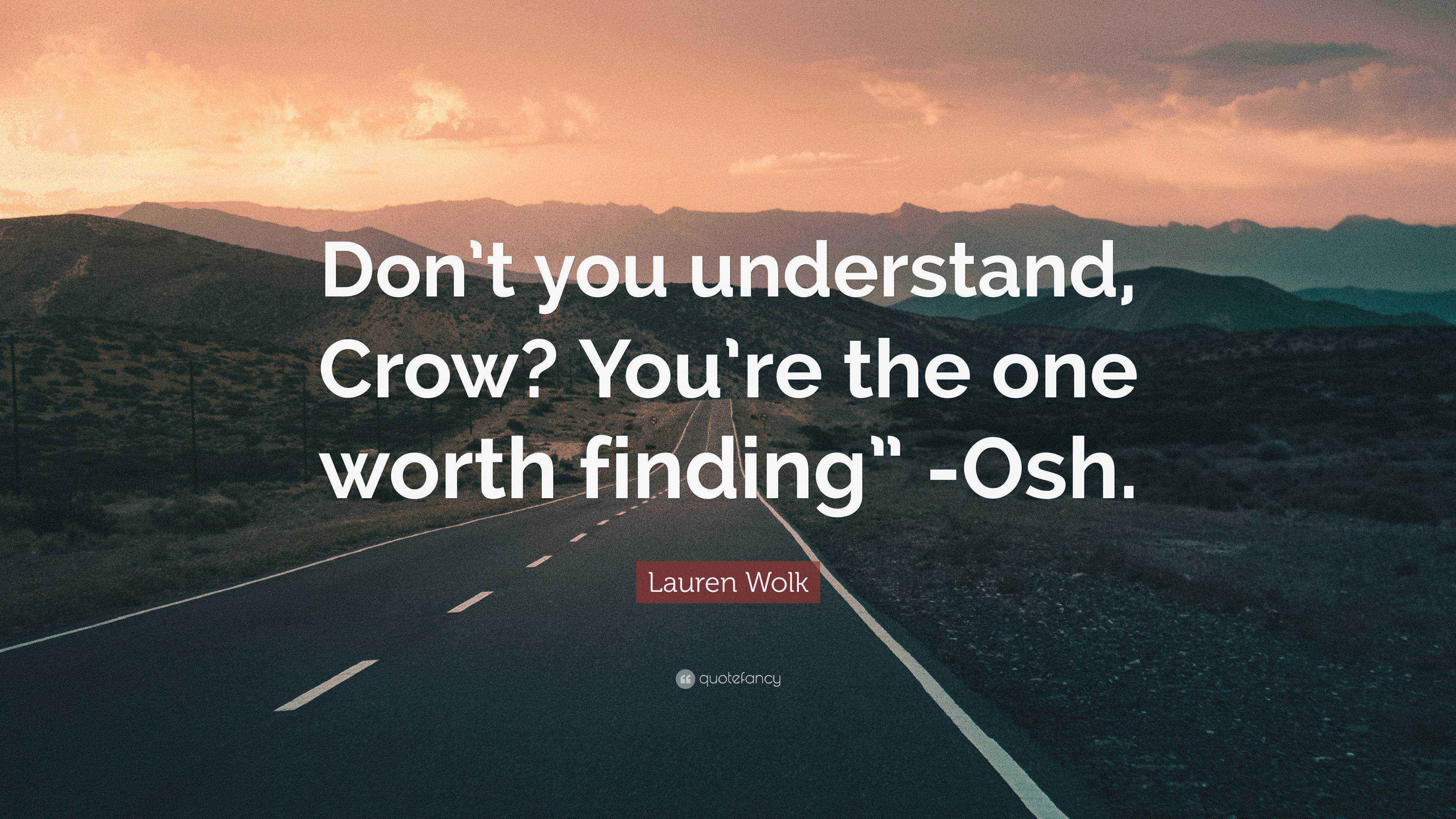 Lauren Wolk Quote: “Don’t you understand, Crow? You’re the one worth ...