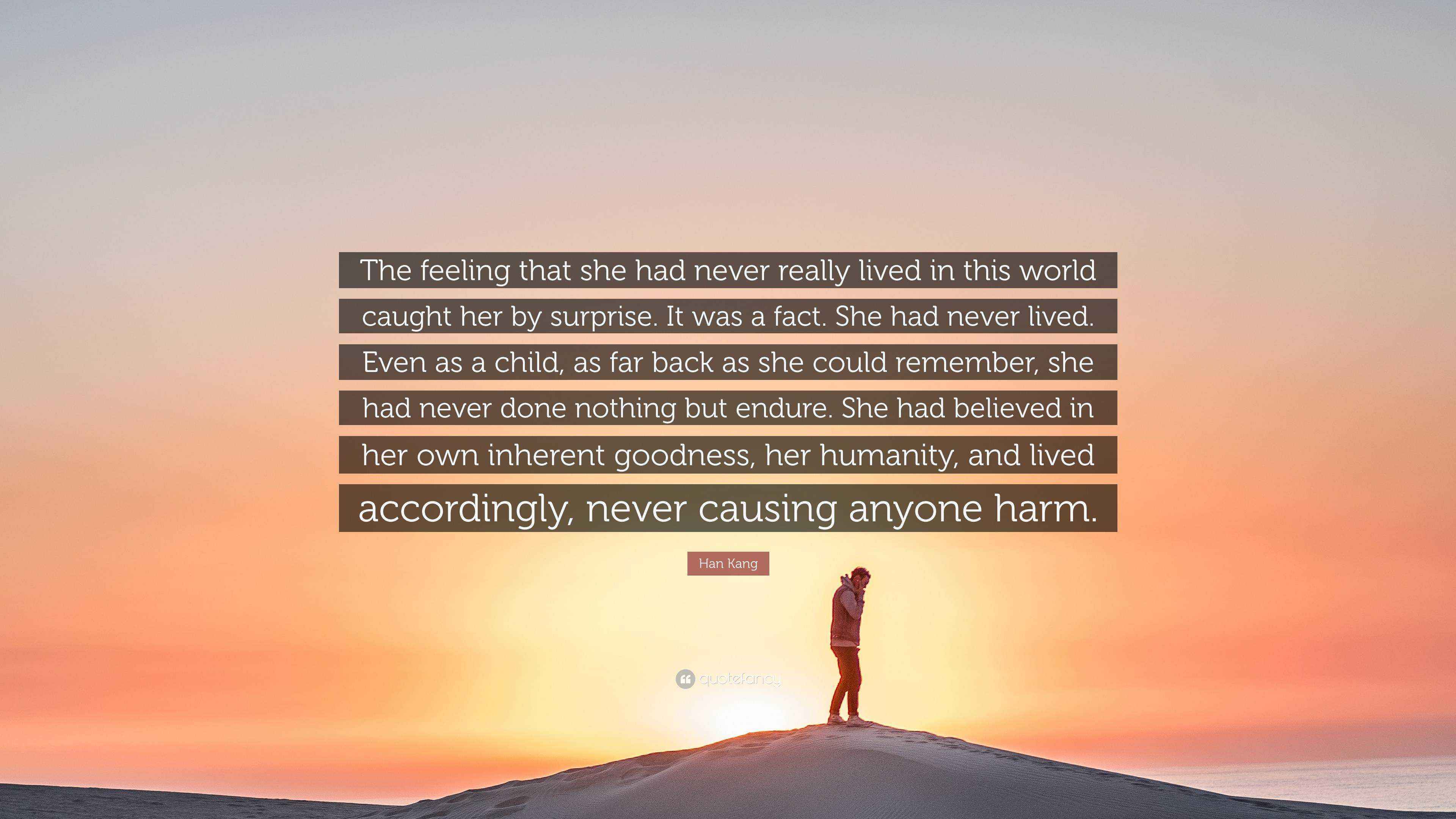 Han Kang Quote: “The feeling that she had never really lived in this ...