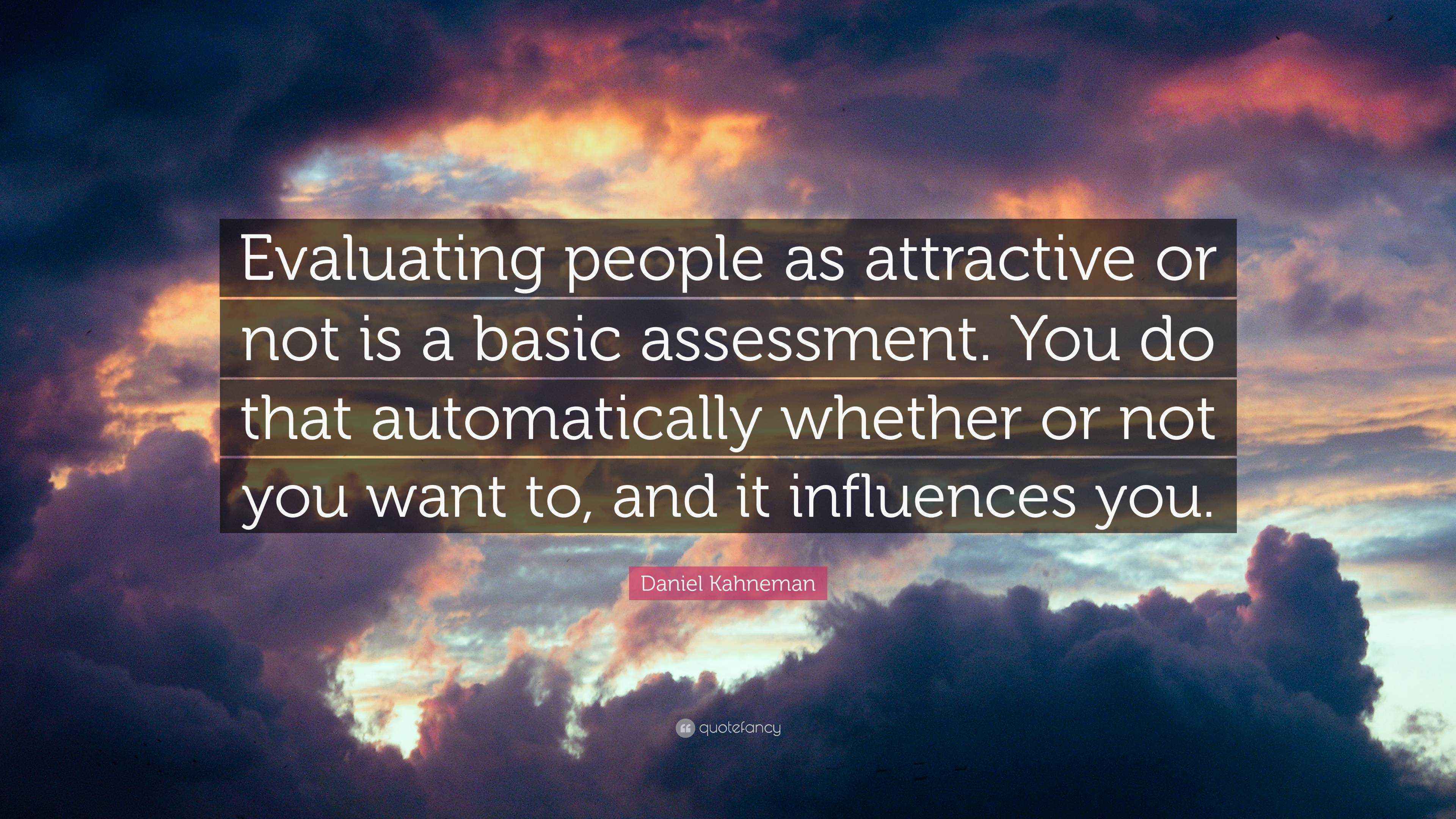 Daniel Kahneman Quote: “Evaluating people as attractive or not is a ...