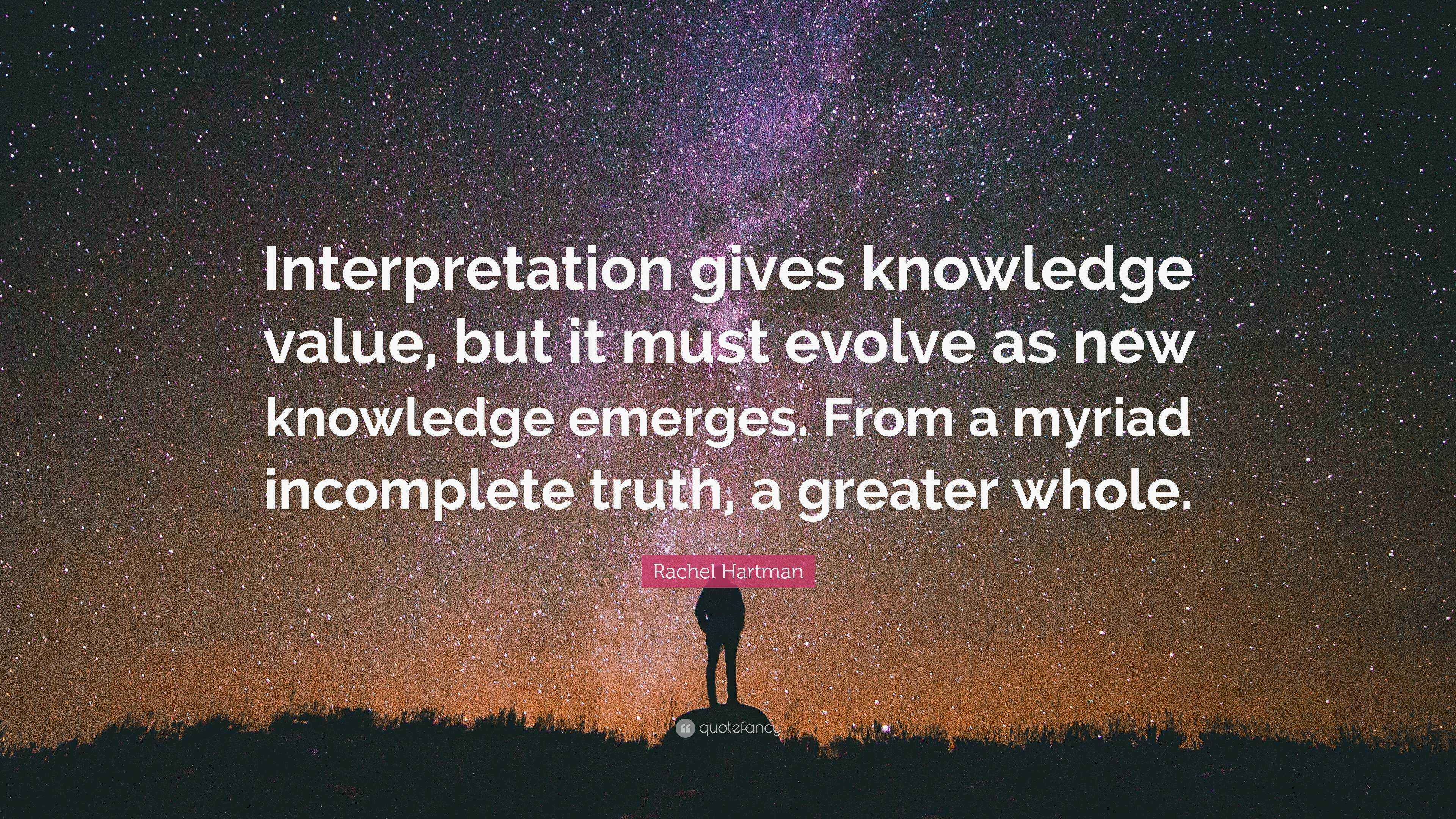 Rachel Hartman Quote: “Interpretation gives knowledge value, but it ...