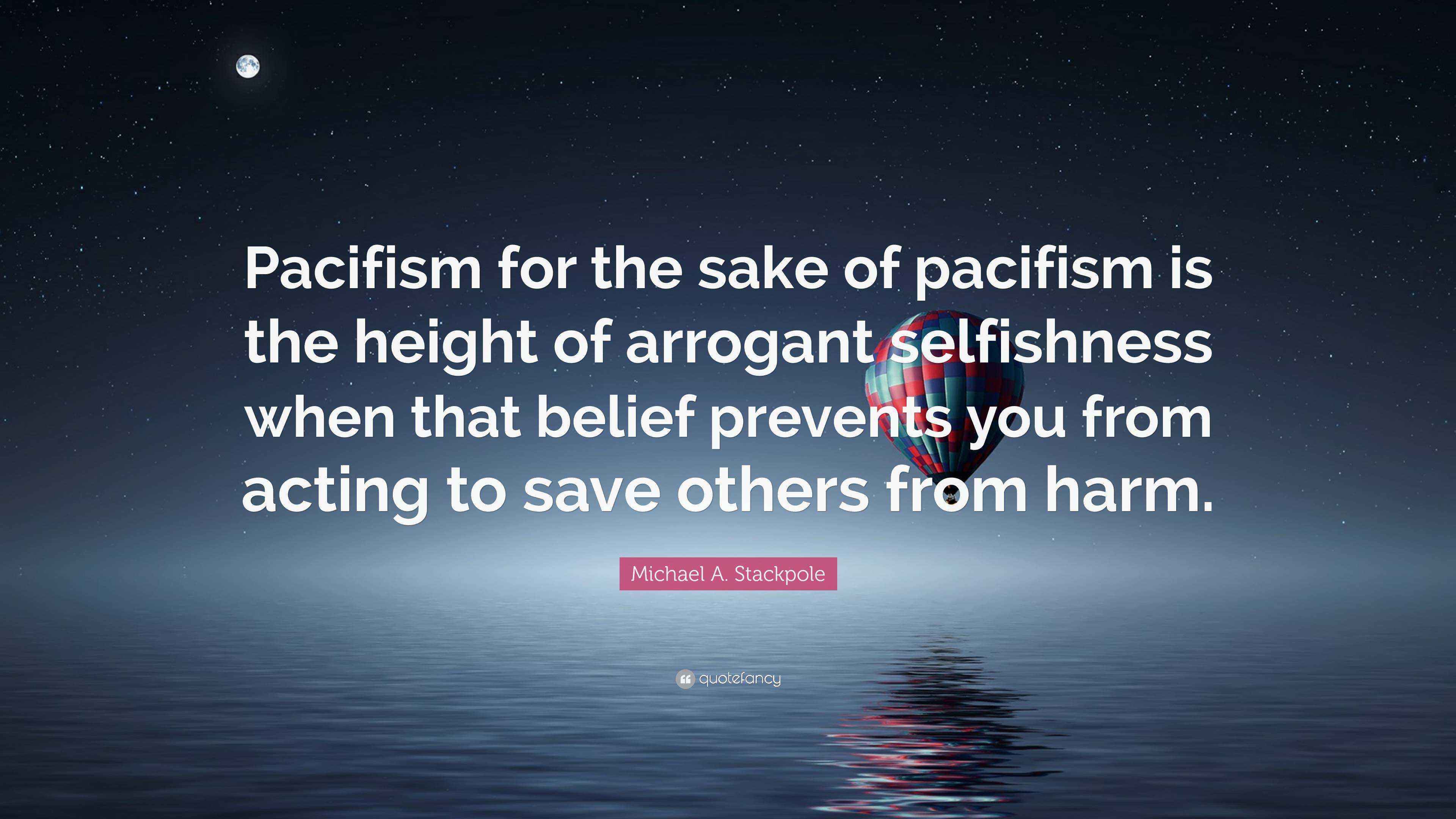 Michael A. Stackpole Quote: “Pacifism for the sake of pacifism is the ...