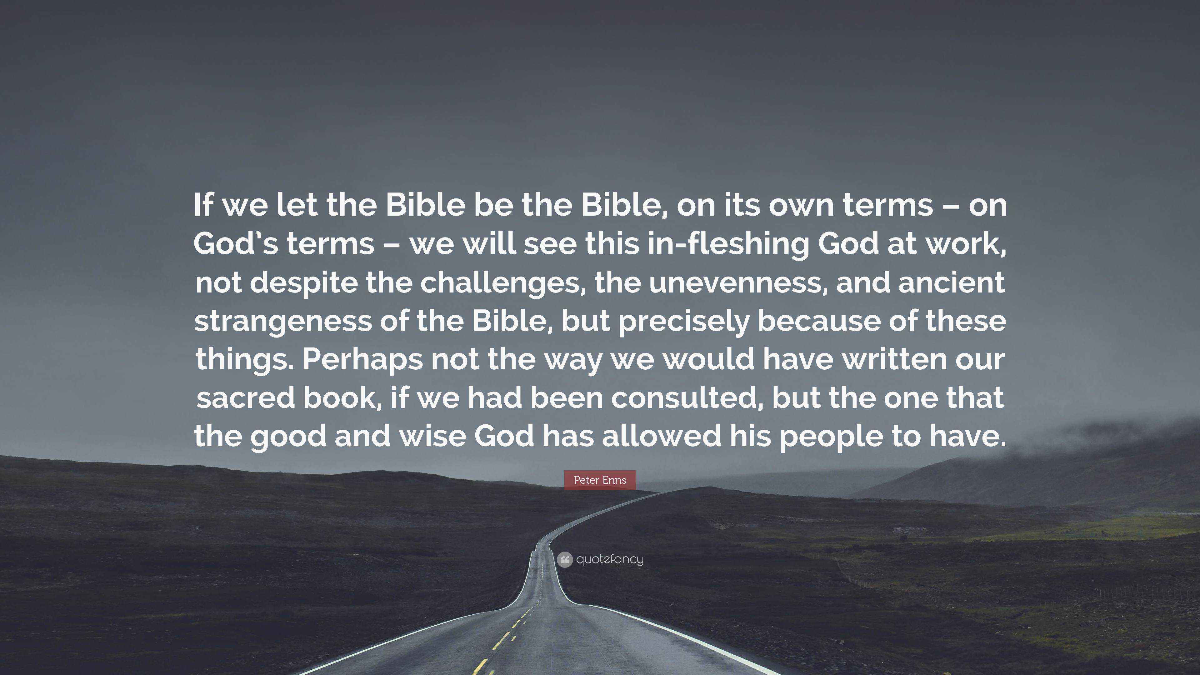 Peter Enns Quote: “If we let the Bible be the Bible, on its own terms ...