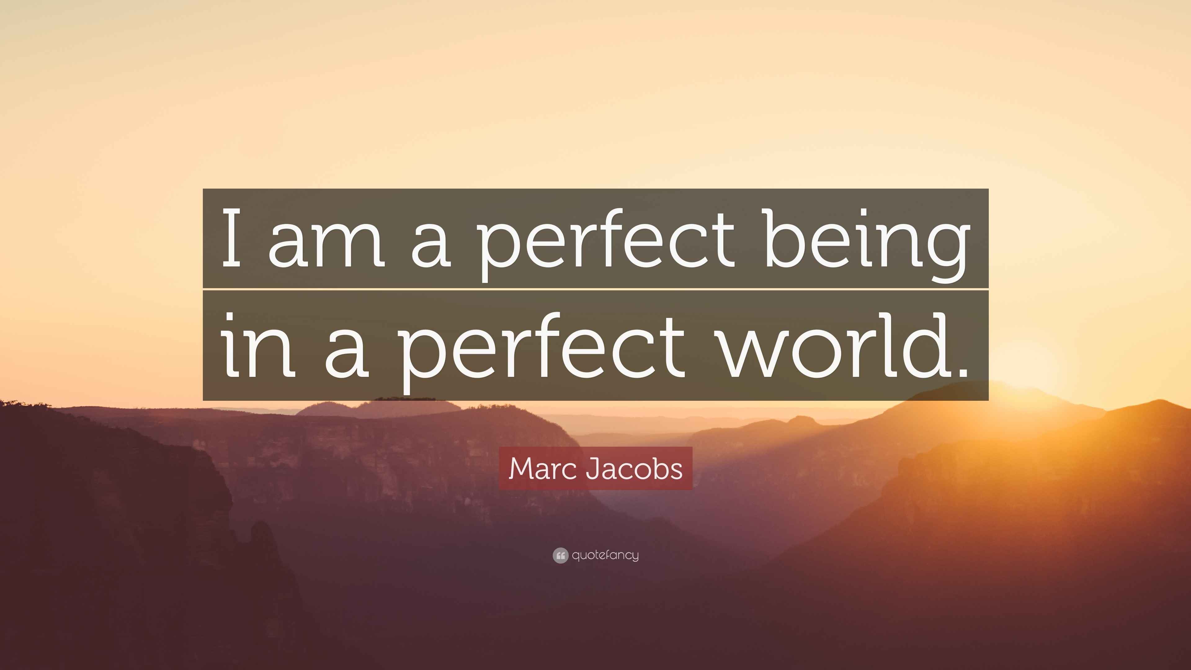 Marc Jacobs Quote: “I am a perfect being in a perfect world.”