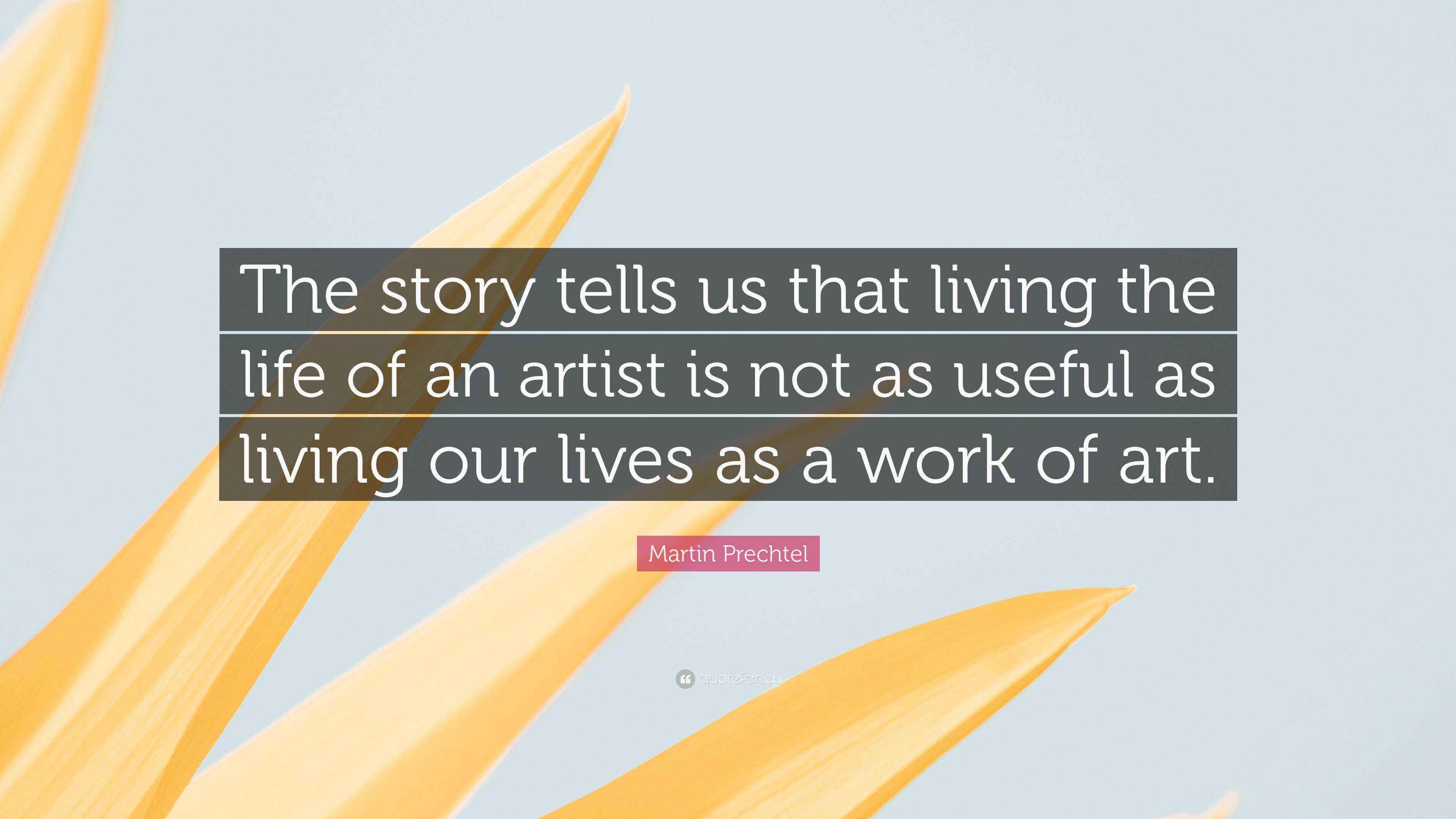 Martin Prechtel Quote: “The story tells us that living the life of an ...