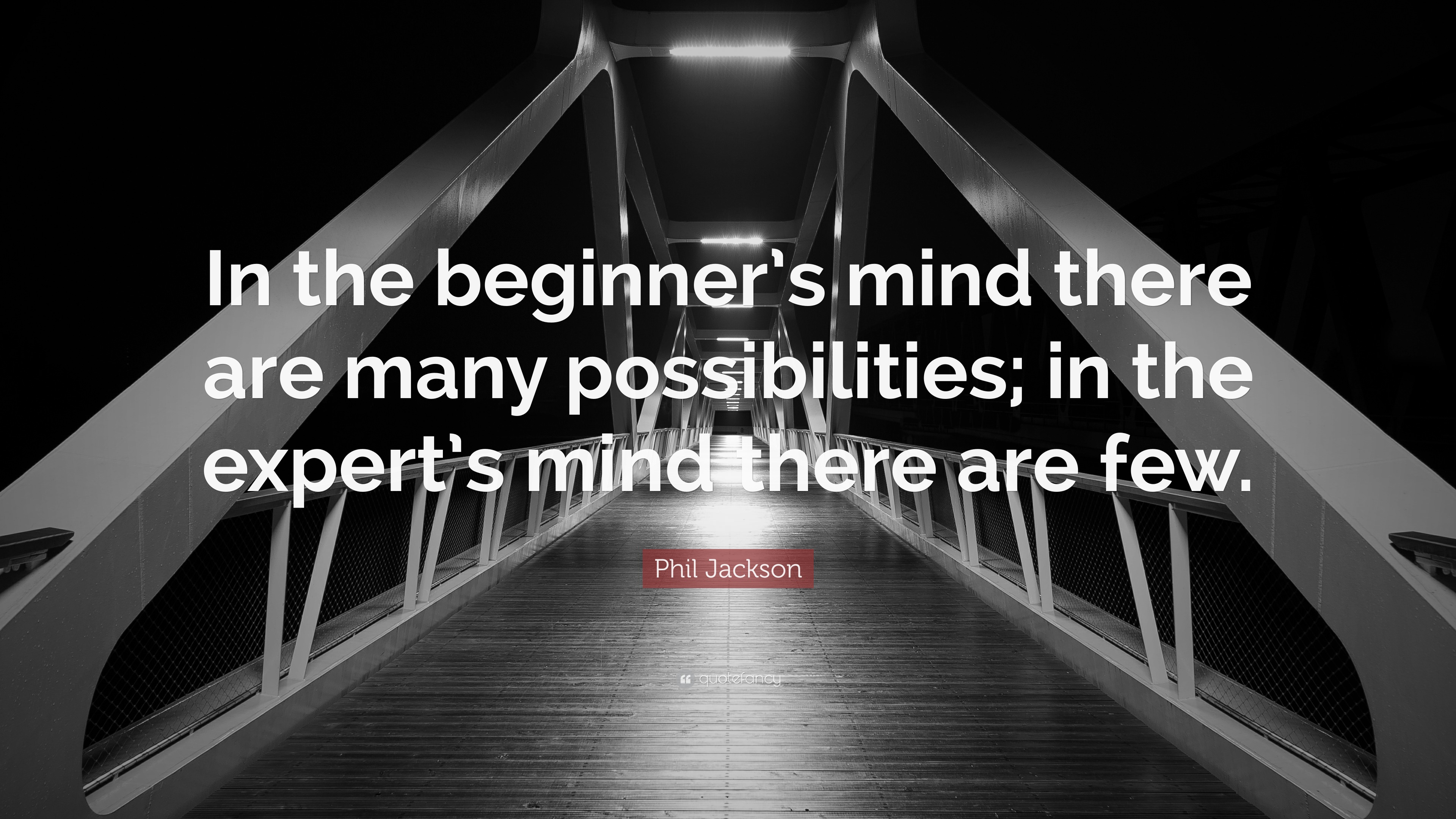 Phil Jackson Quote: “In the beginner’s mind there are many ...