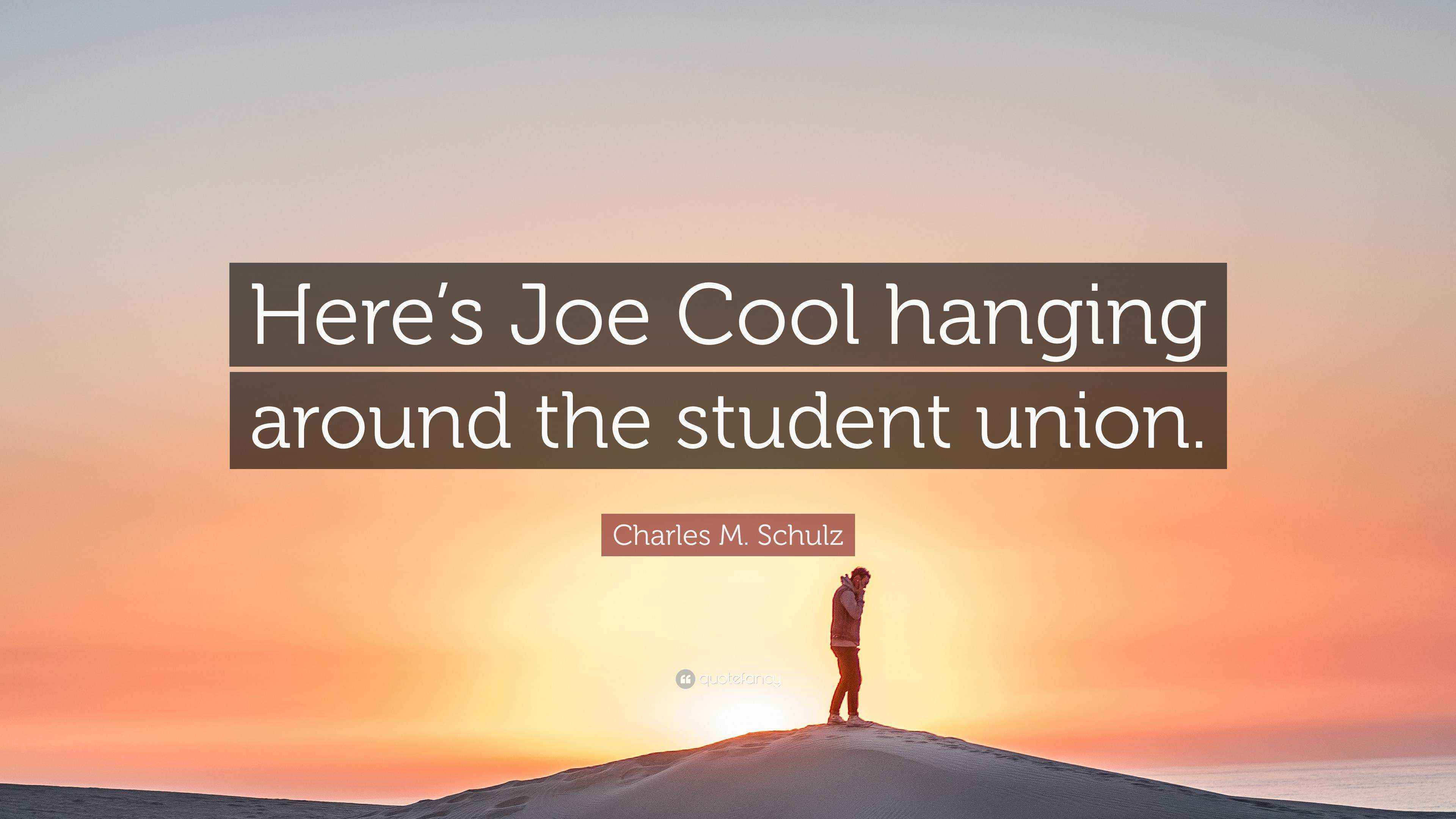 Charles M. Schulz Quote: “Here’s Joe Cool hanging around the student ...