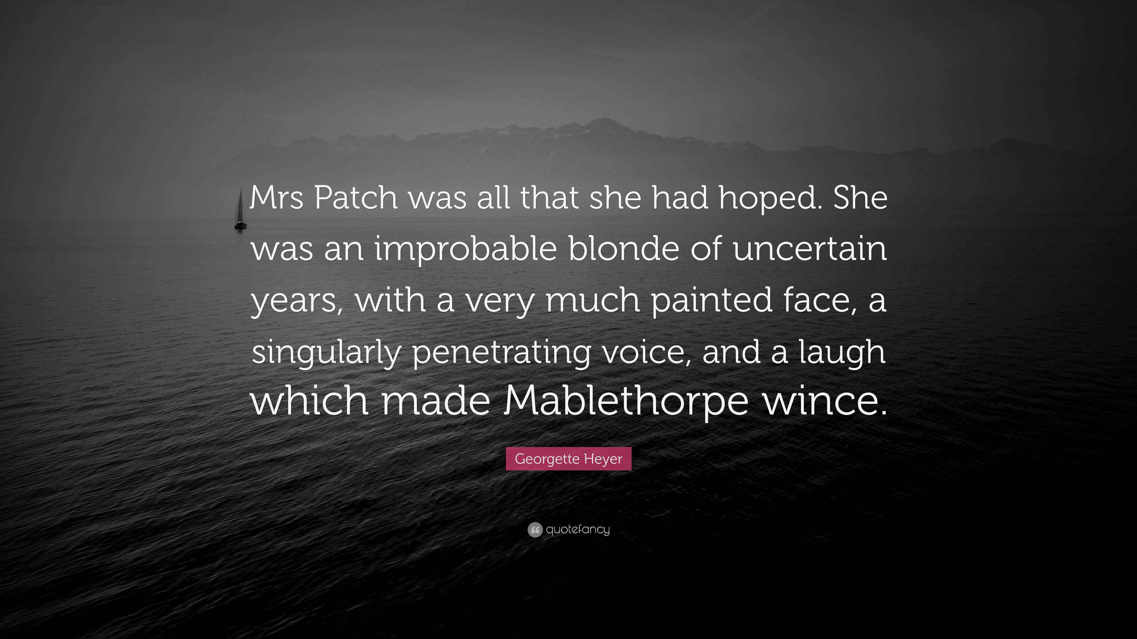 Georgette Heyer Quote: “Mrs Patch was all that she had hoped. She was ...