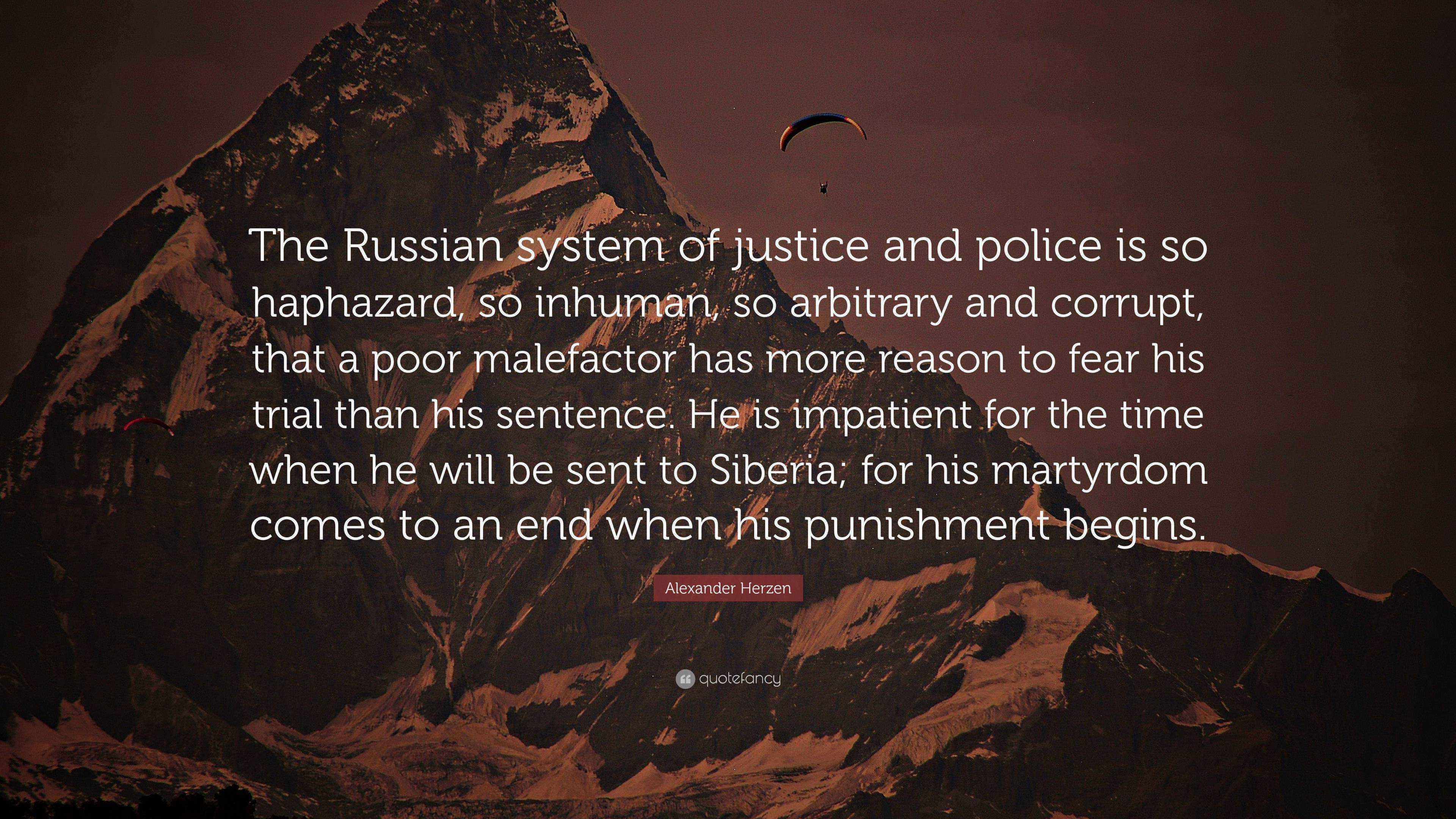 Alexander Herzen Quote: “The Russian system of justice and police is so ...