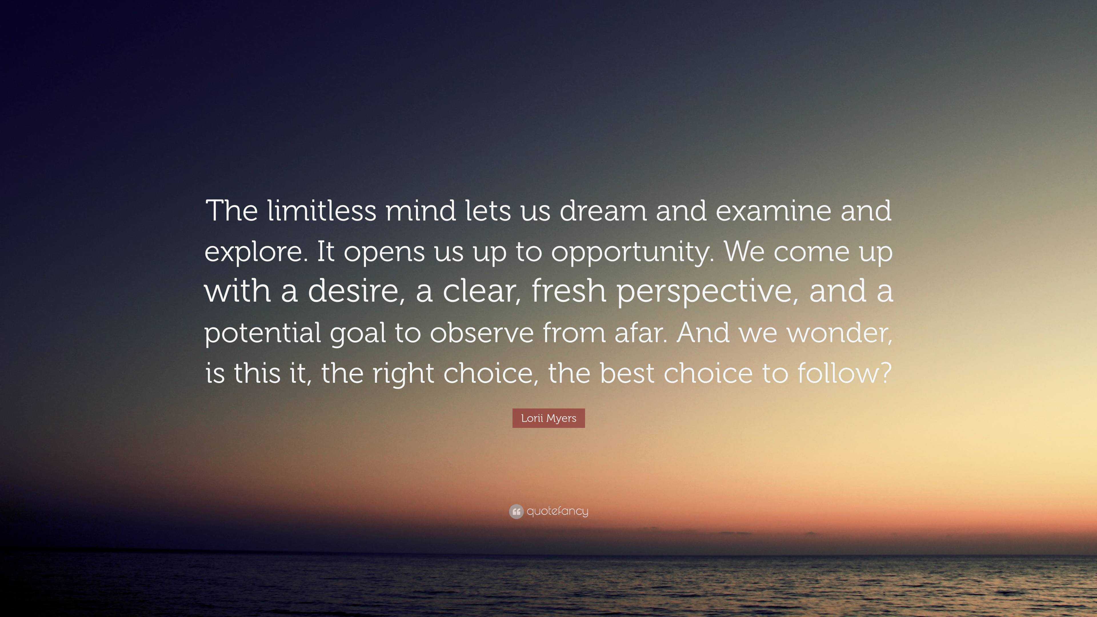 Lorii Myers Quote: “The limitless mind lets us dream and examine and ...