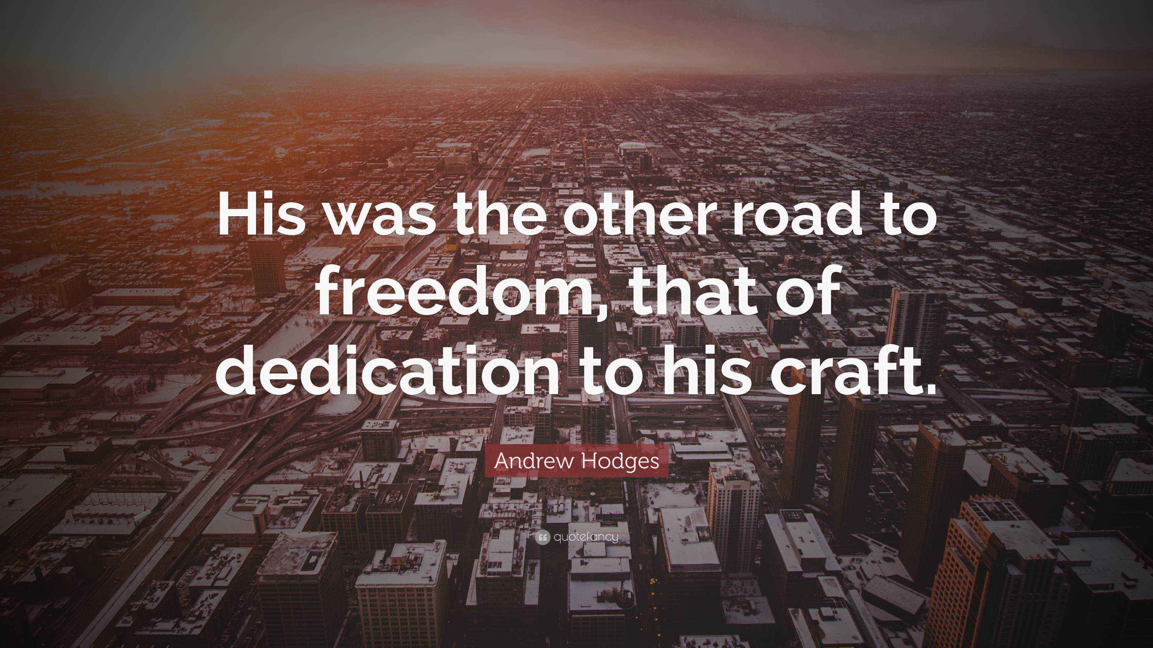 Andrew Hodges Quote: “His was the other road to freedom, that of ...