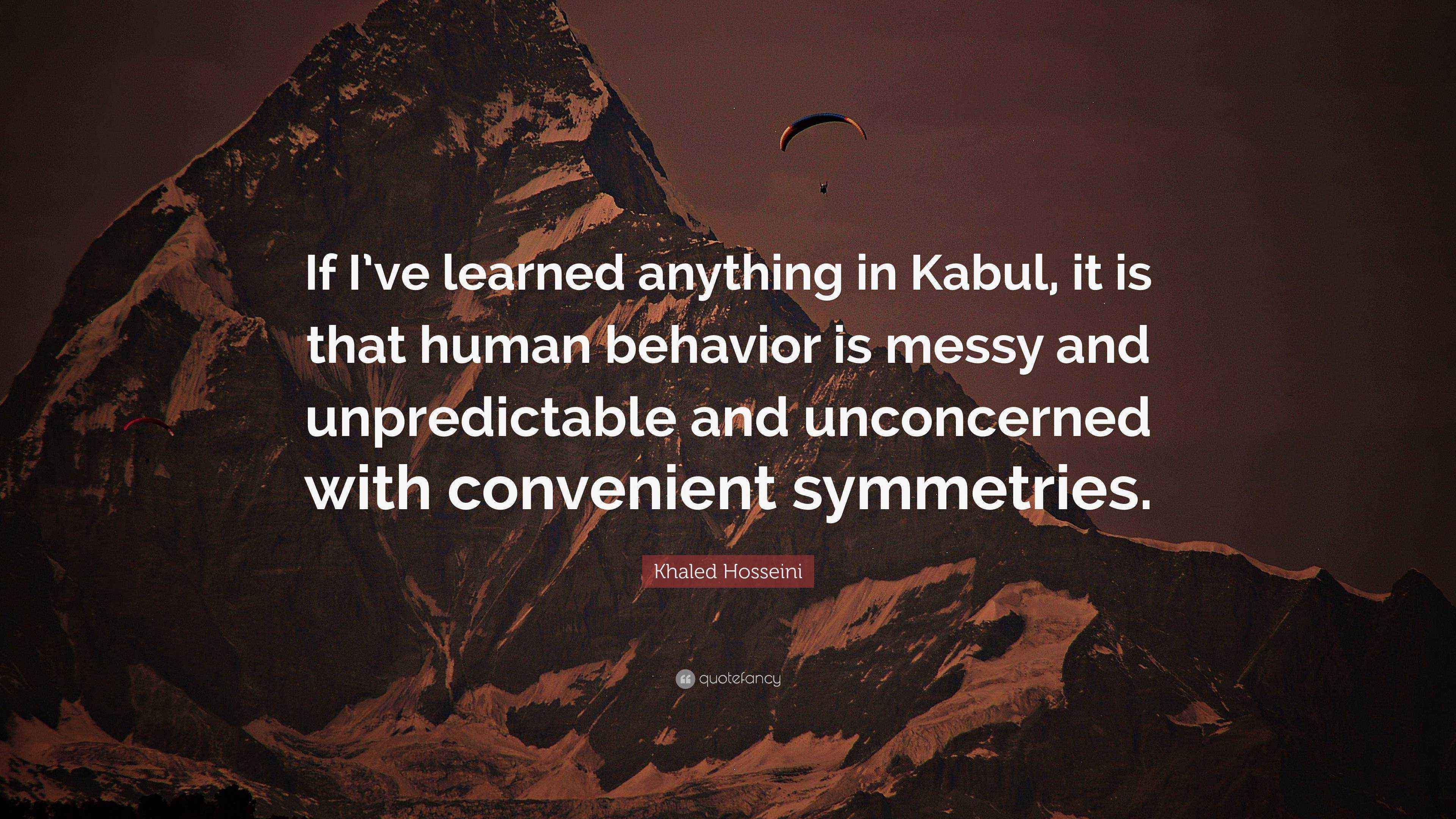 Khaled Hosseini Quote: “If I’ve learned anything in Kabul, it is that ...