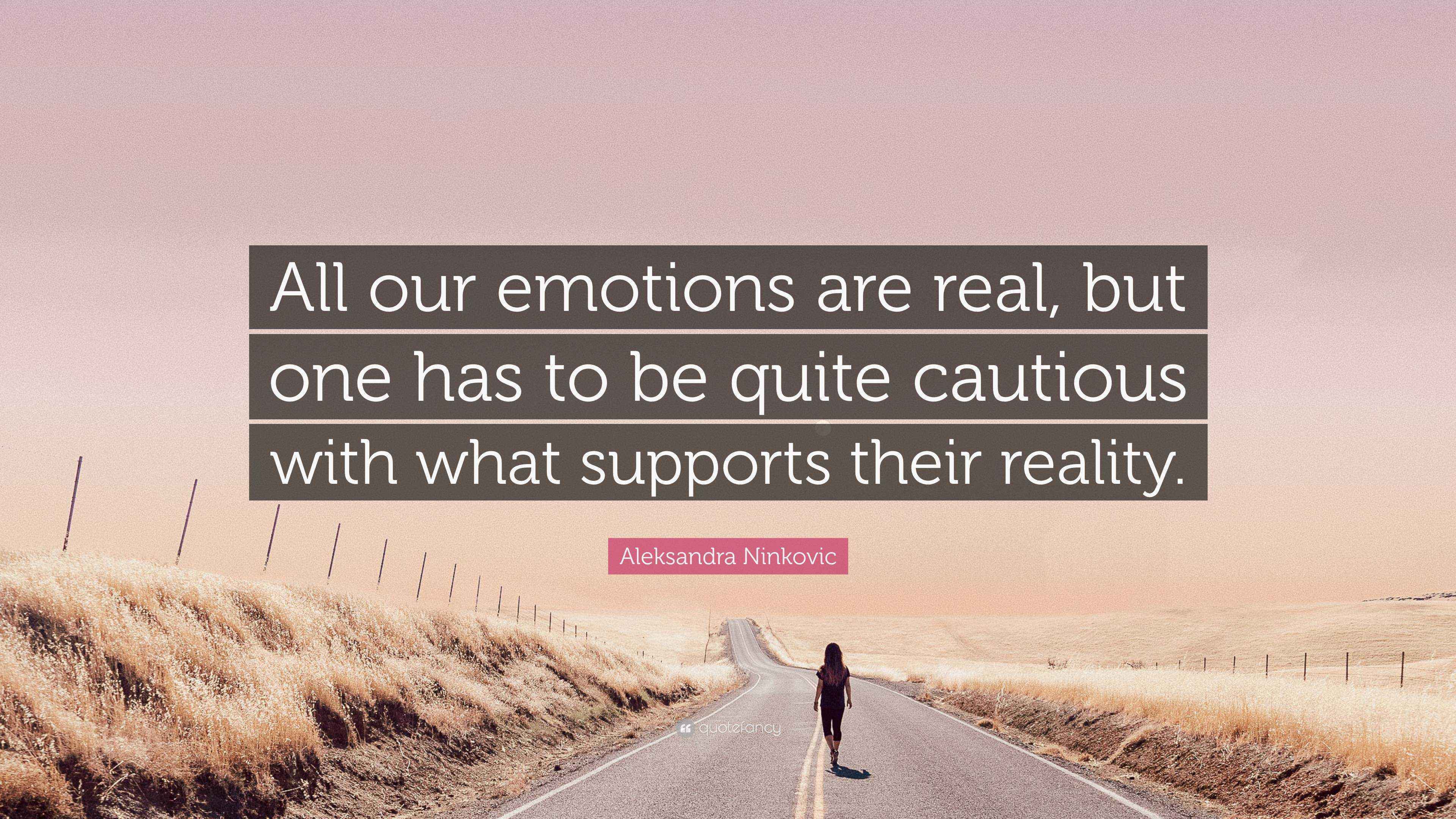 Aleksandra Ninkovic Quote: “All our emotions are real, but one has to ...