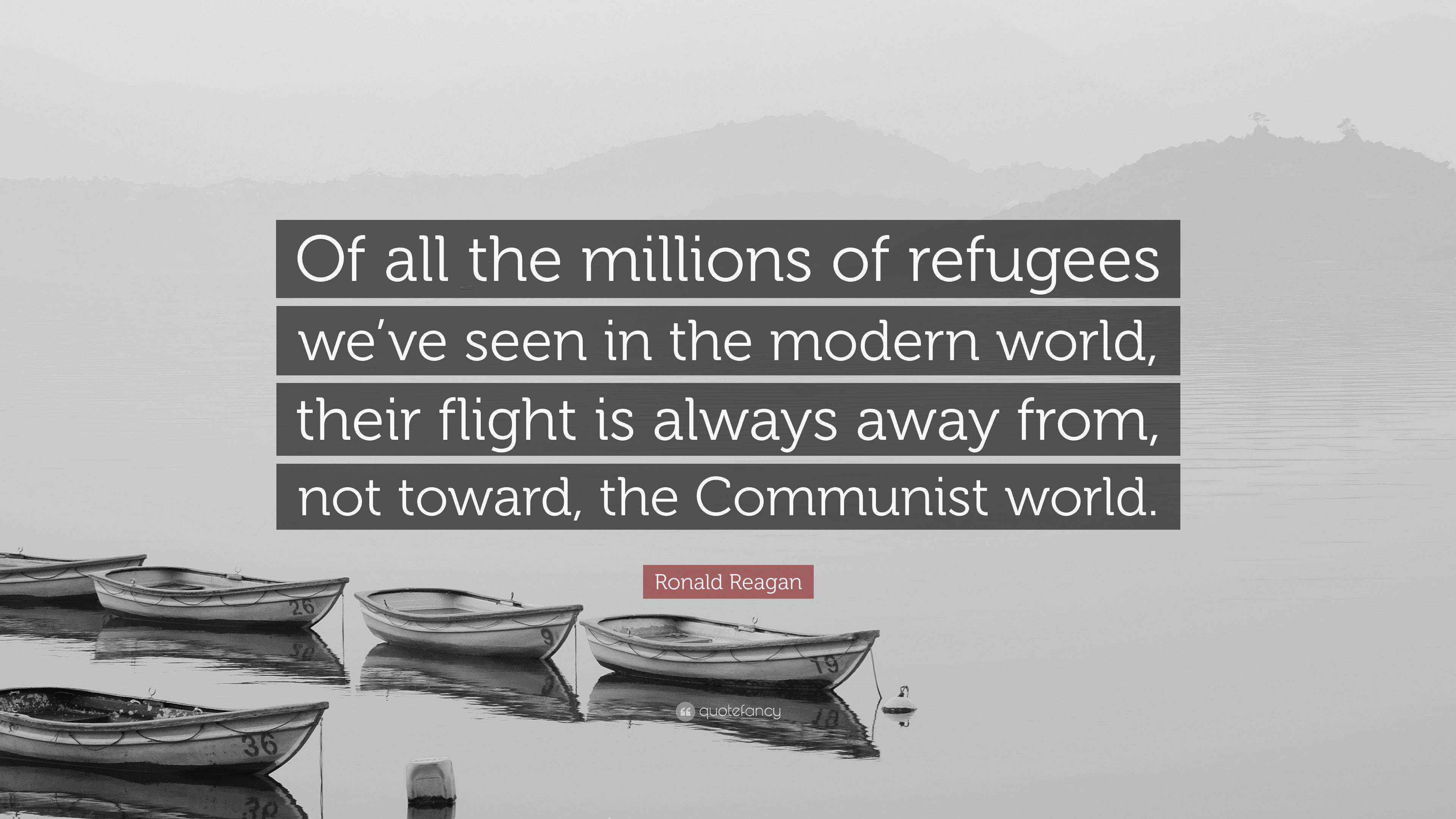 Ronald Reagan Quote: “Of all the millions of refugees we’ve seen in the ...