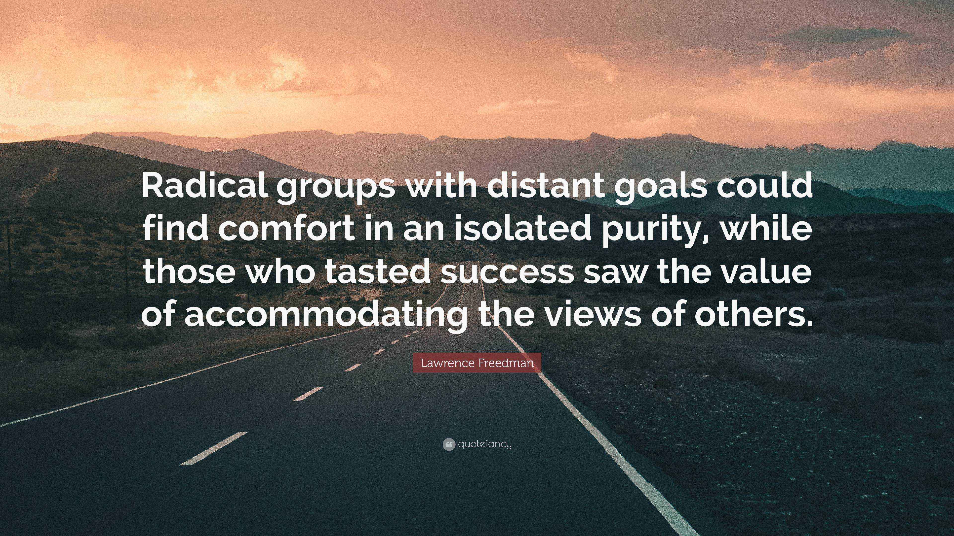 Lawrence Freedman Quote: “Radical groups with distant goals could find ...