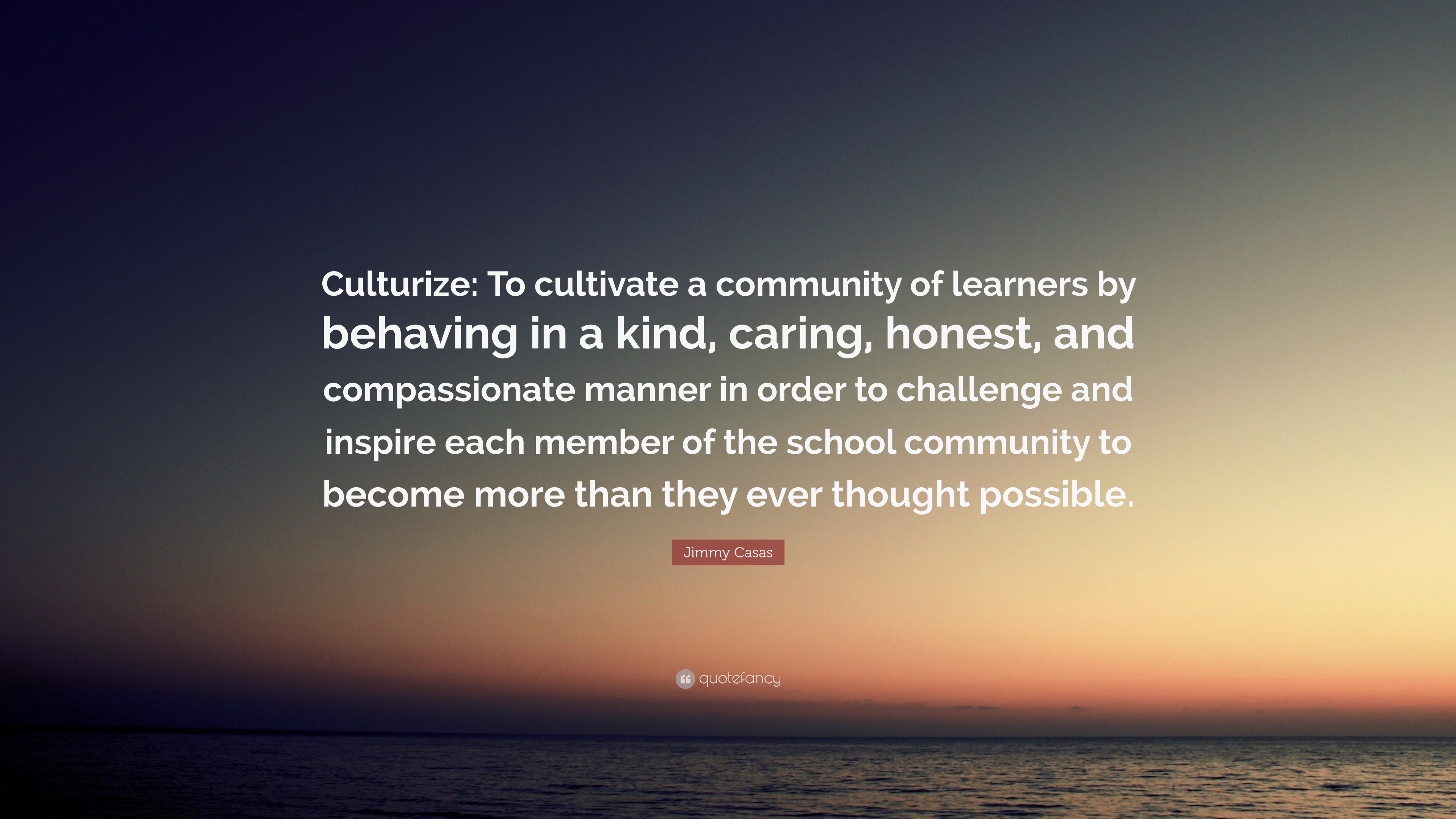 Jimmy Casas Quote: “Culturize: To cultivate a community of learners by ...