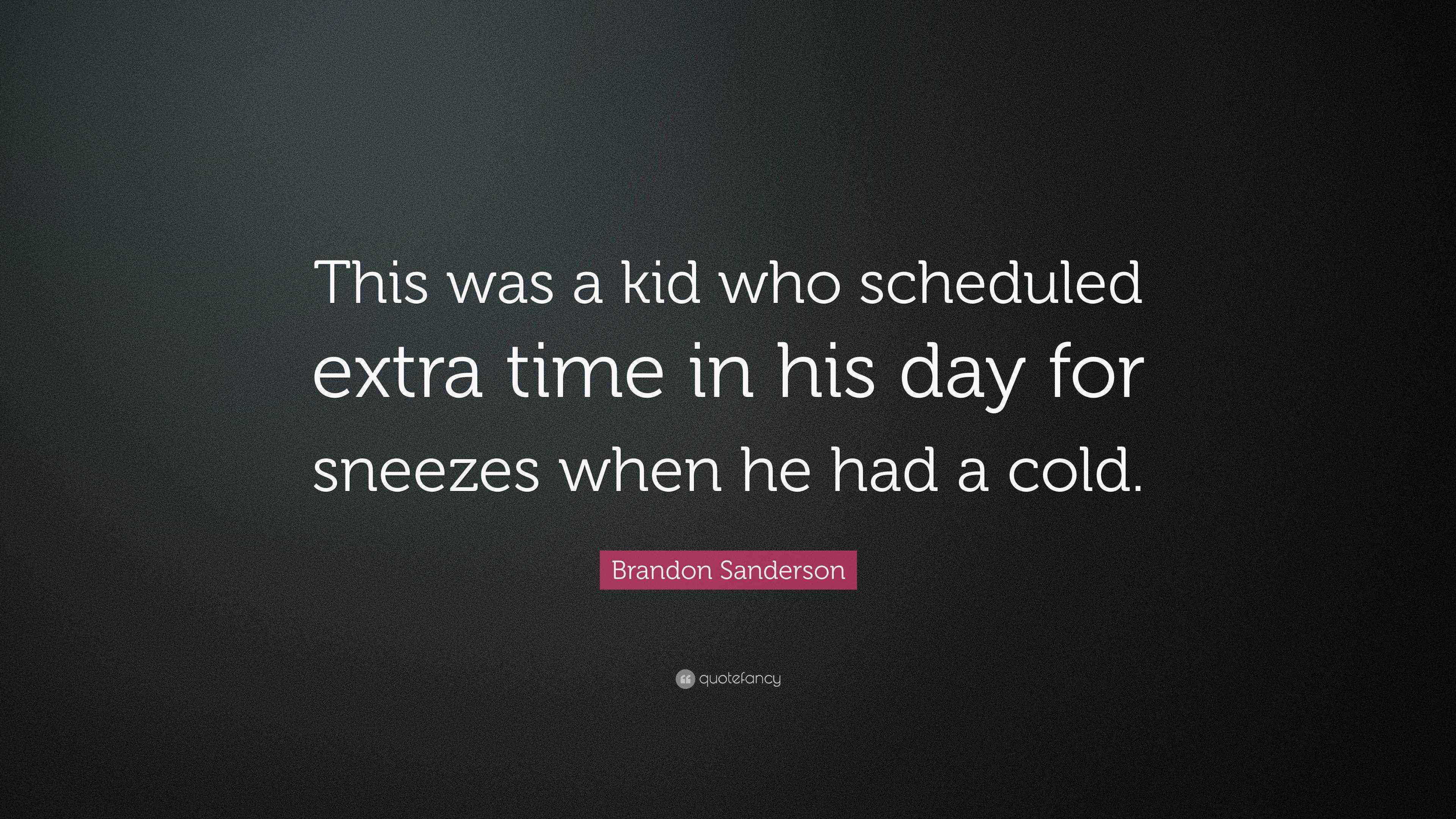 Brandon Sanderson Quote: “This was a kid who scheduled extra time in ...