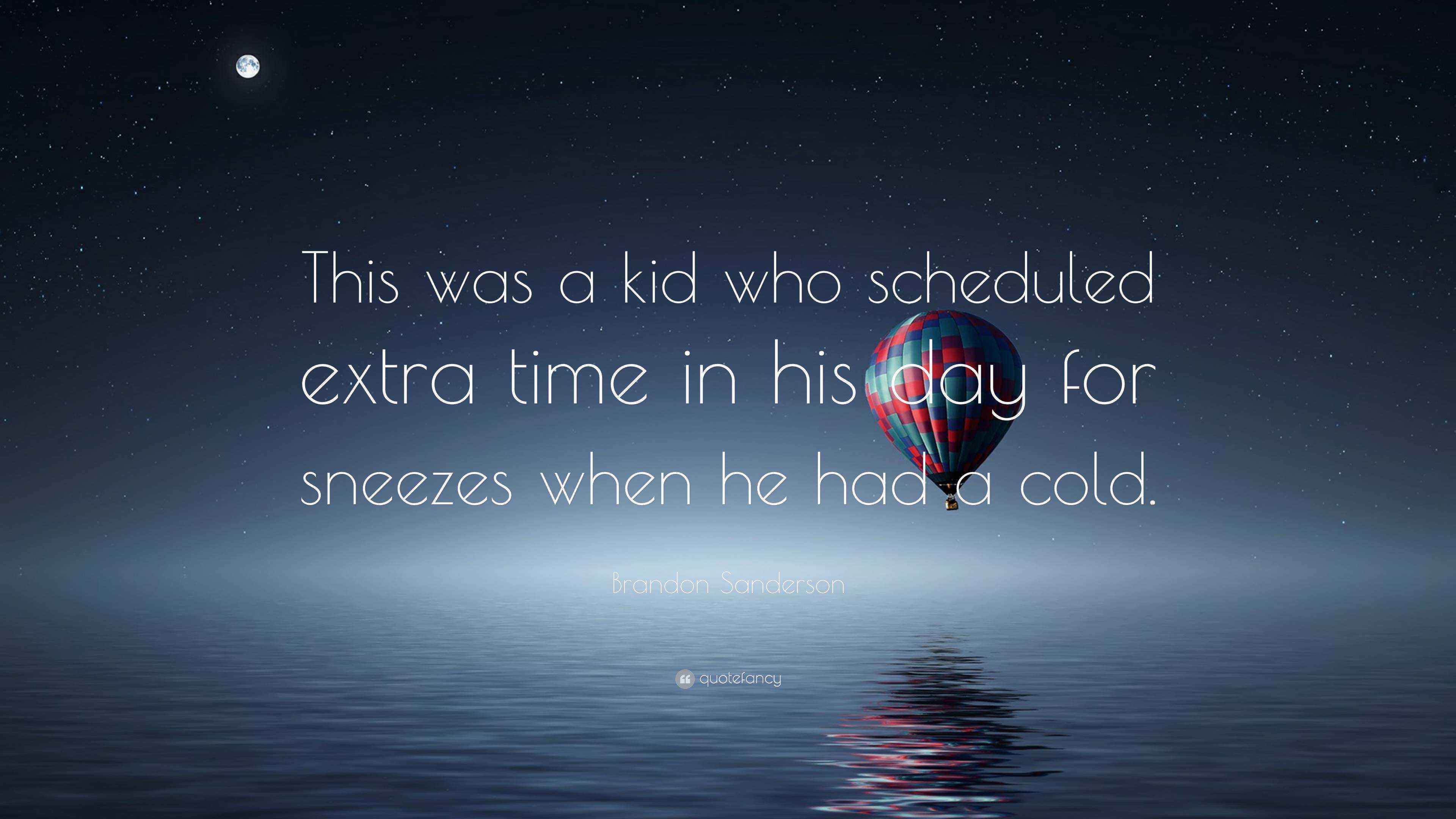 Brandon Sanderson Quote: “This was a kid who scheduled extra time in ...